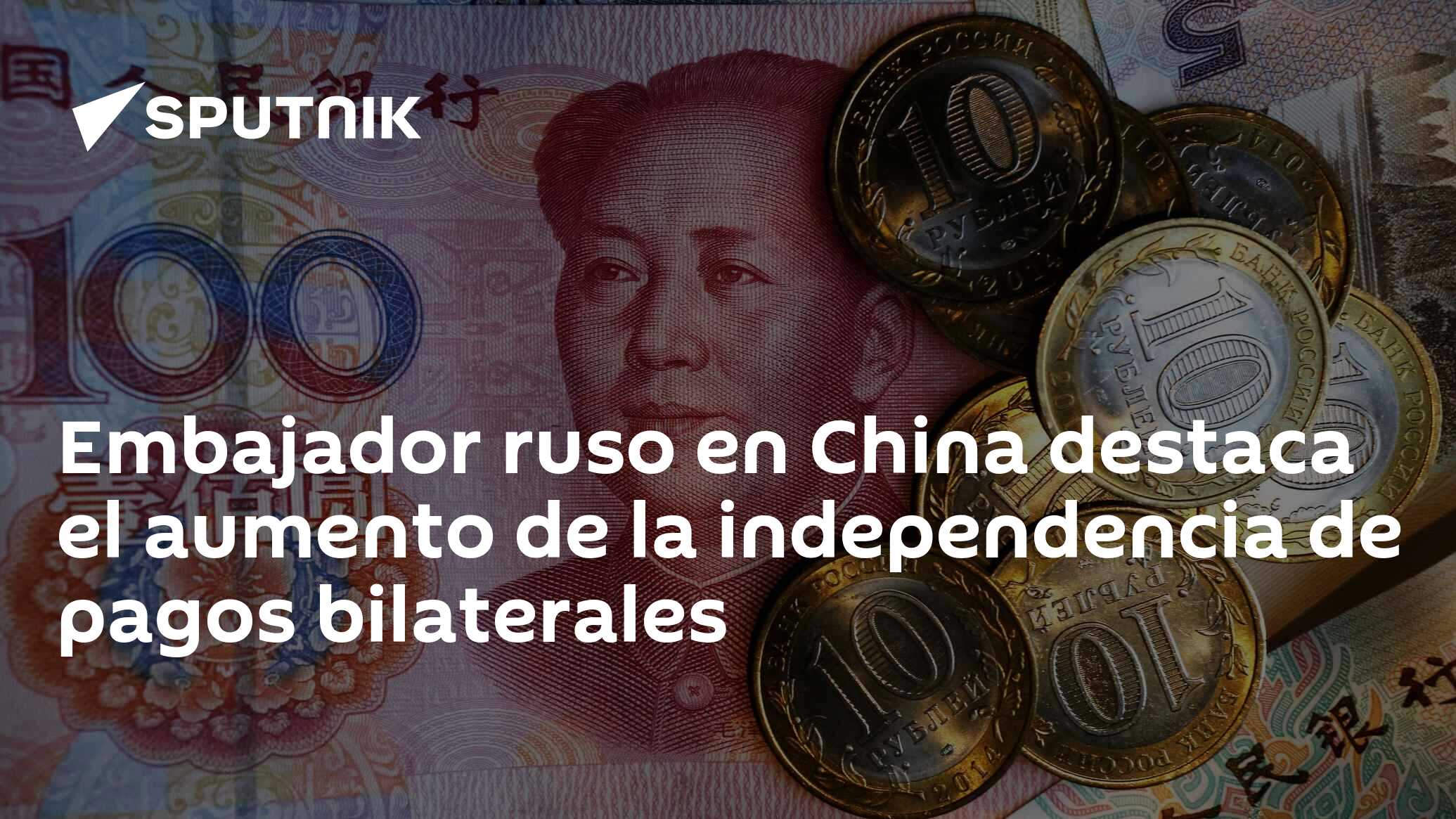 Embajador ruso en China destaca el aumento de la independencia de pagos ...