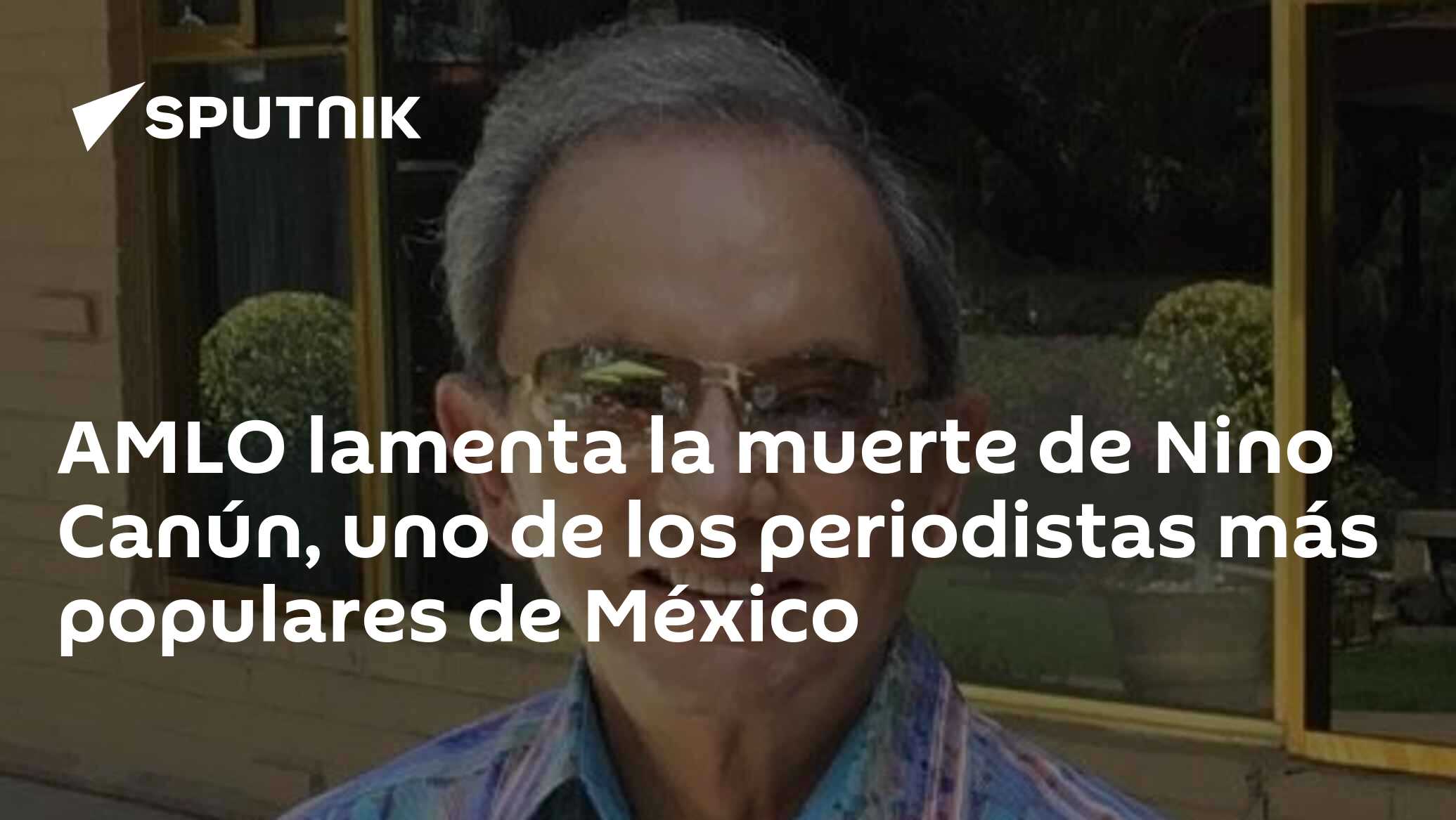 AMLO lamenta la muerte de Nino Canún, uno de los periodistas más ... AMLO lamenta la muerte de Nino Canún, uno de los periodistas más ...