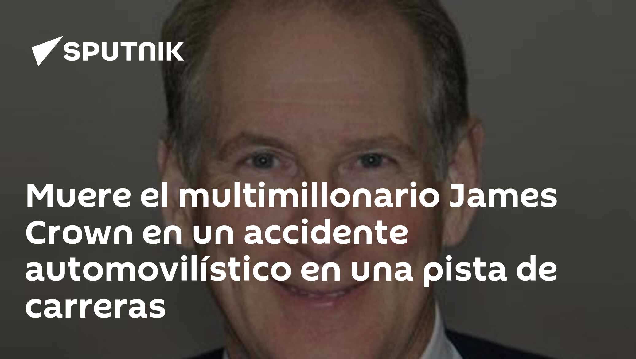 Muere el multimillonario James Crown en un accidente automovilístico en ...