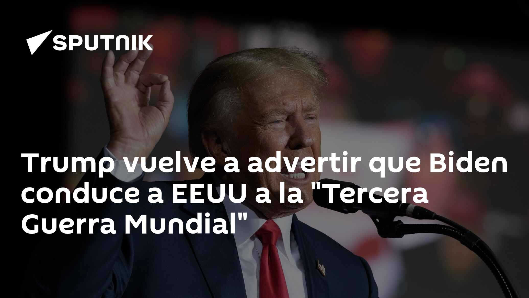 Trump vuelve a advertir que Biden conduce a EEUU a la "Tercera Guerra ...