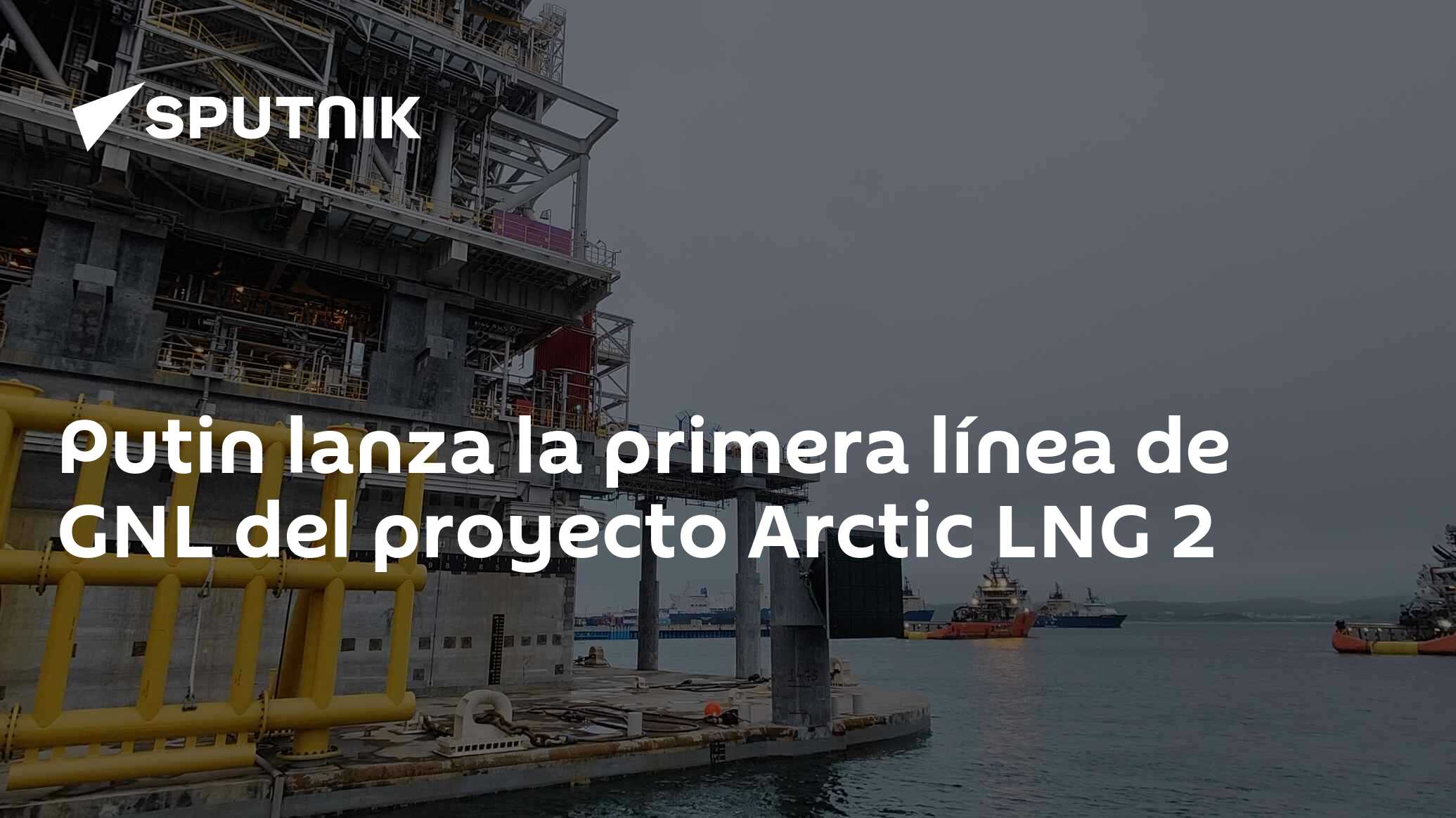 Putin lanza la primera línea de GNL del proyecto Arctic LNG 2 - 21.07. ...