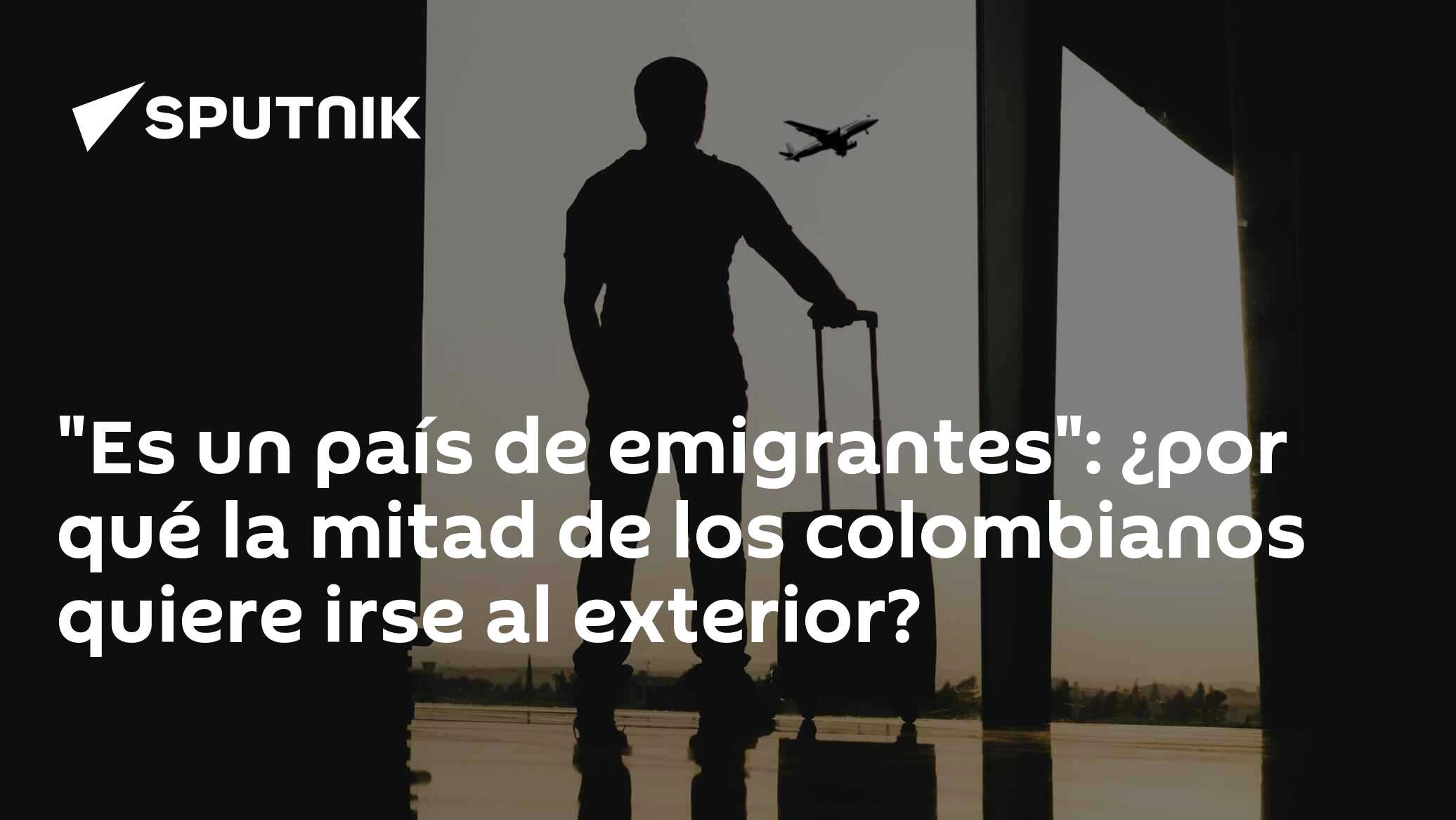 "Es un país de emigrantes": ¿por qué la mitad de los colombianos quiere ...