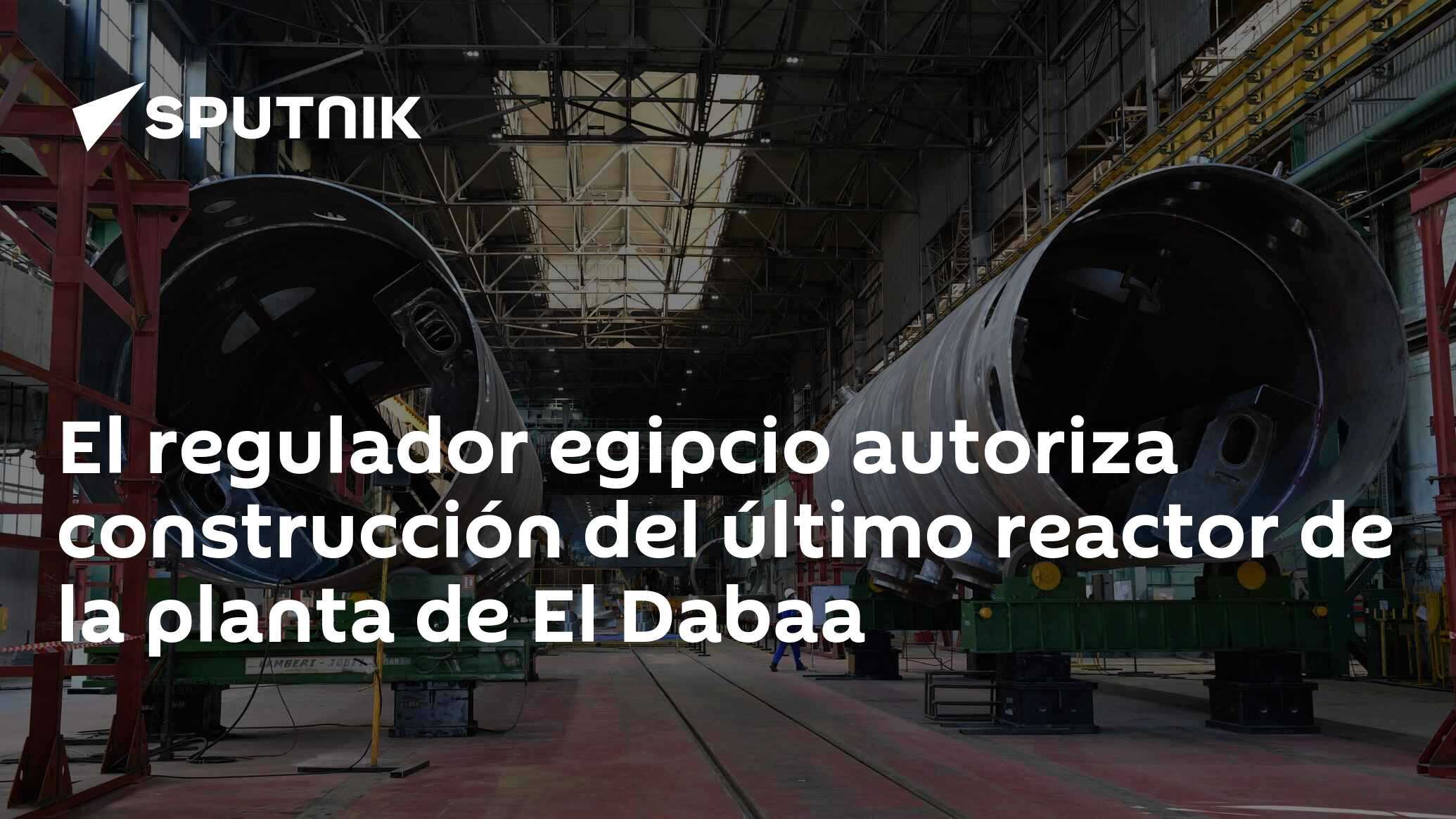 El regulador egipcio autoriza construcción del último reactor de la ...