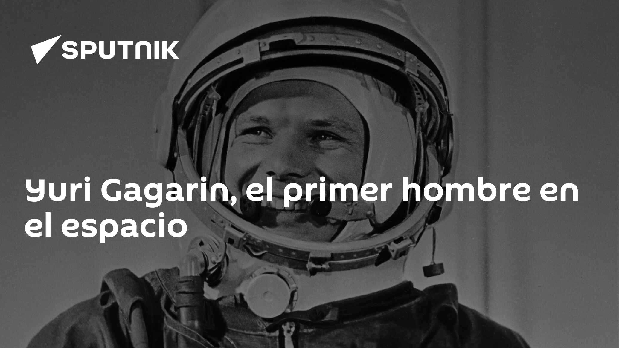 Gagarin: el primer hombre en el espacio, biografía del cosmonauta, su carrera y familia