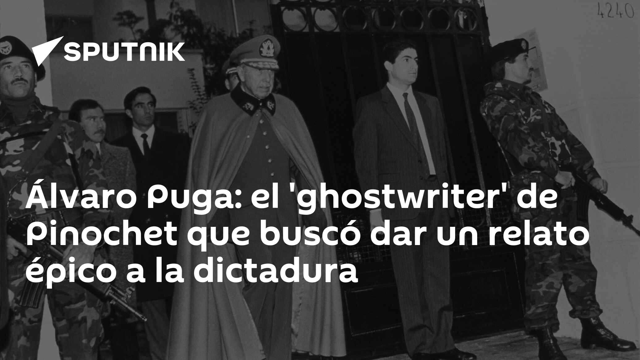 Álvaro Puga: el 'ghostwriter' de Pinochet que buscó dar un relato épico ...