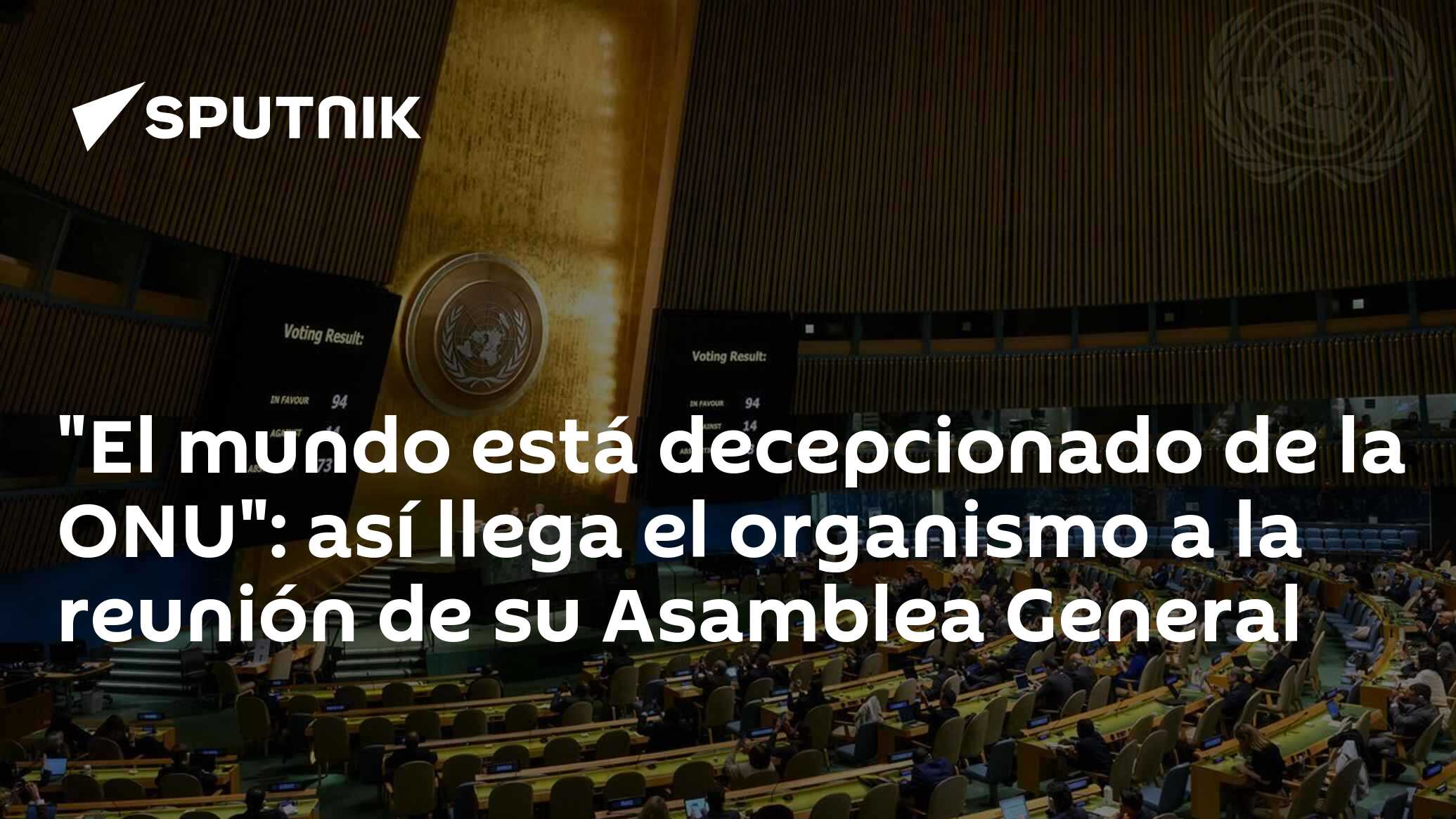 "El mundo está decepcionado de la ONU": así llega el organismo a la ...