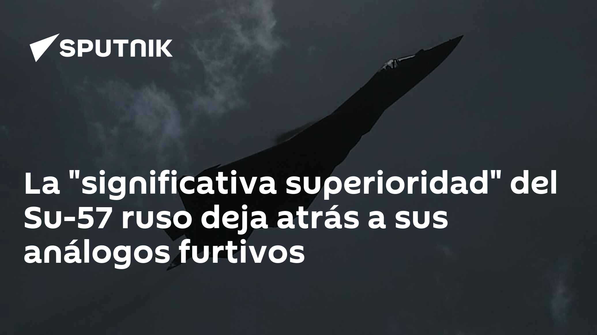 La "significativa superioridad" del Su-57 ruso deja atrás a sus ...