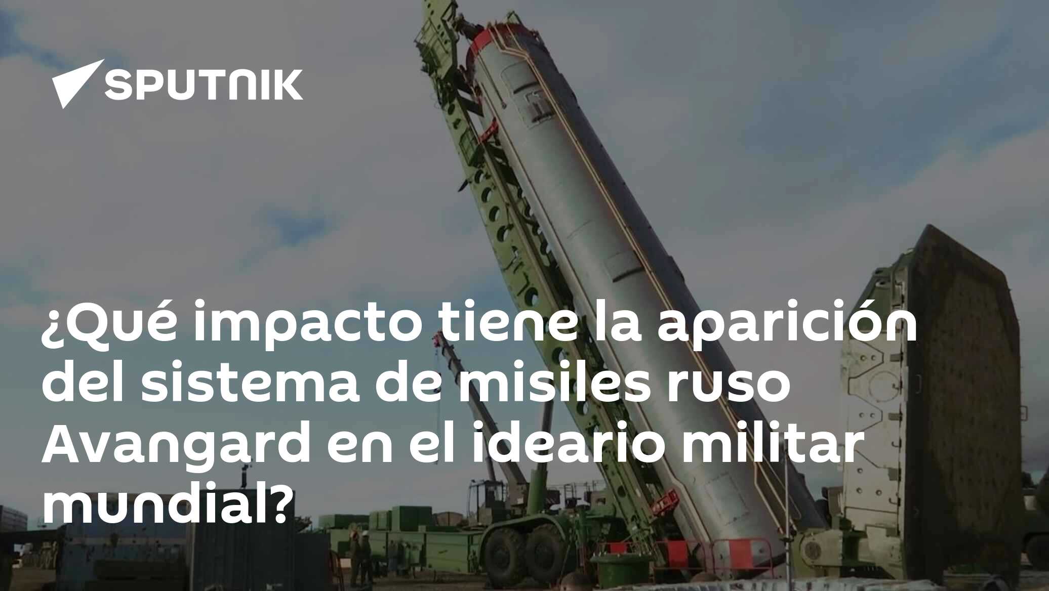 ¿Qué impacto tiene la aparición del sistema de misiles ruso Avangard en ...