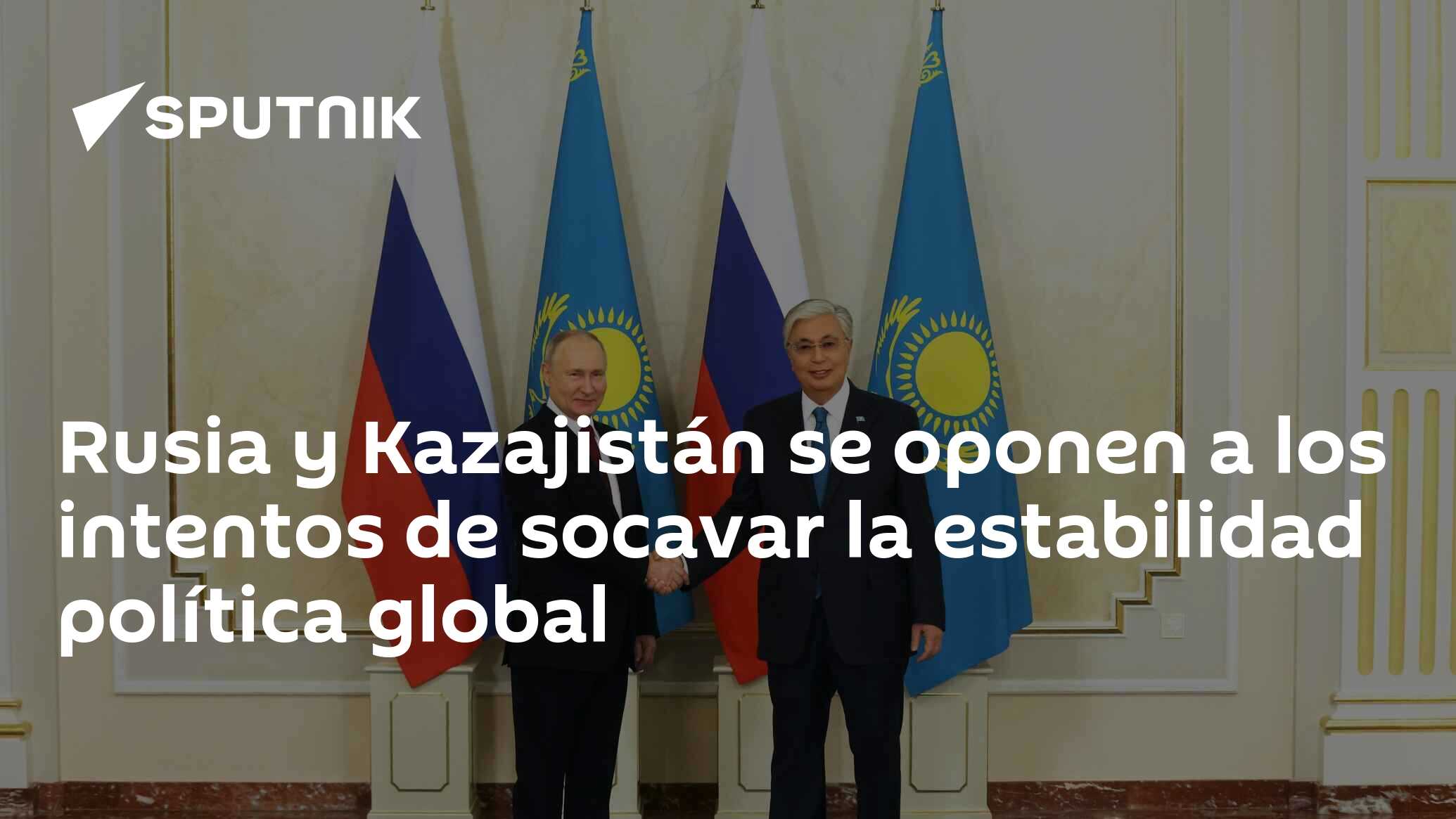 Rusia y Kazajistán se oponen a los intentos de socavar la estabilidad ...