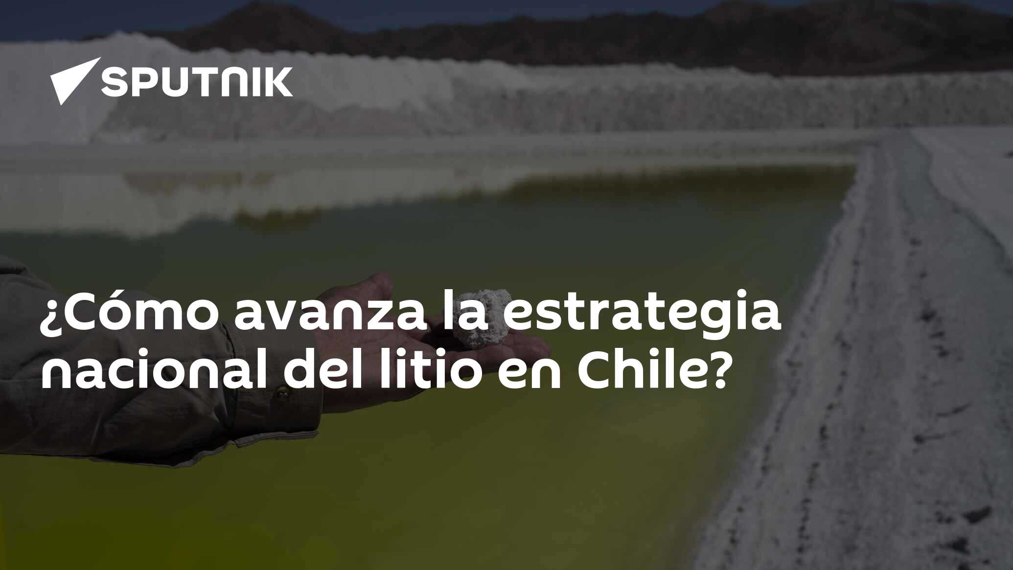 ¿Cómo avanza la estrategia nacional del litio en Chile? - 10.11.2023, Sputnik Mundo