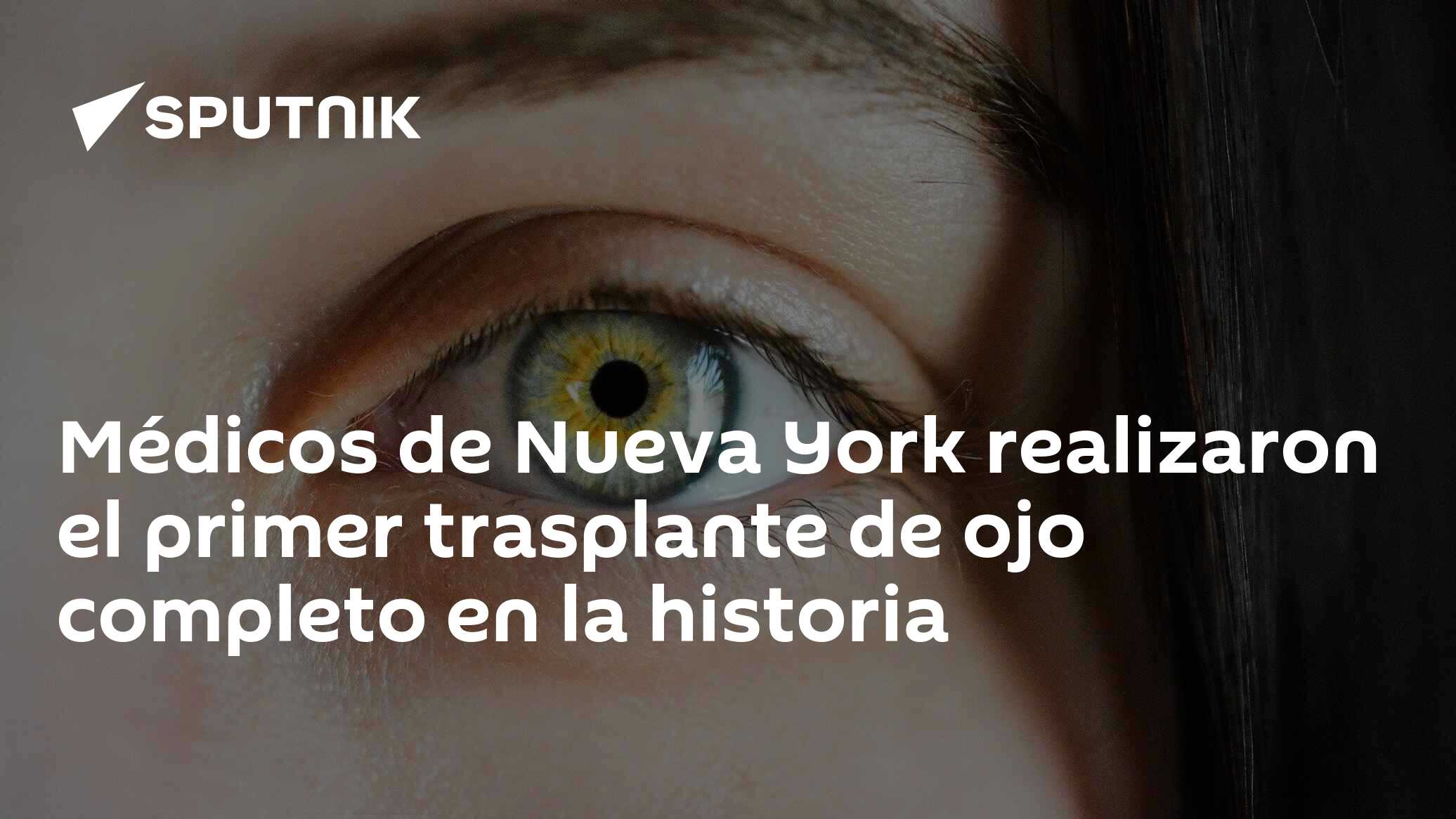 Médicos de Nueva York realizaron el primer trasplante de ojo completo en la historia - 11.11. ...