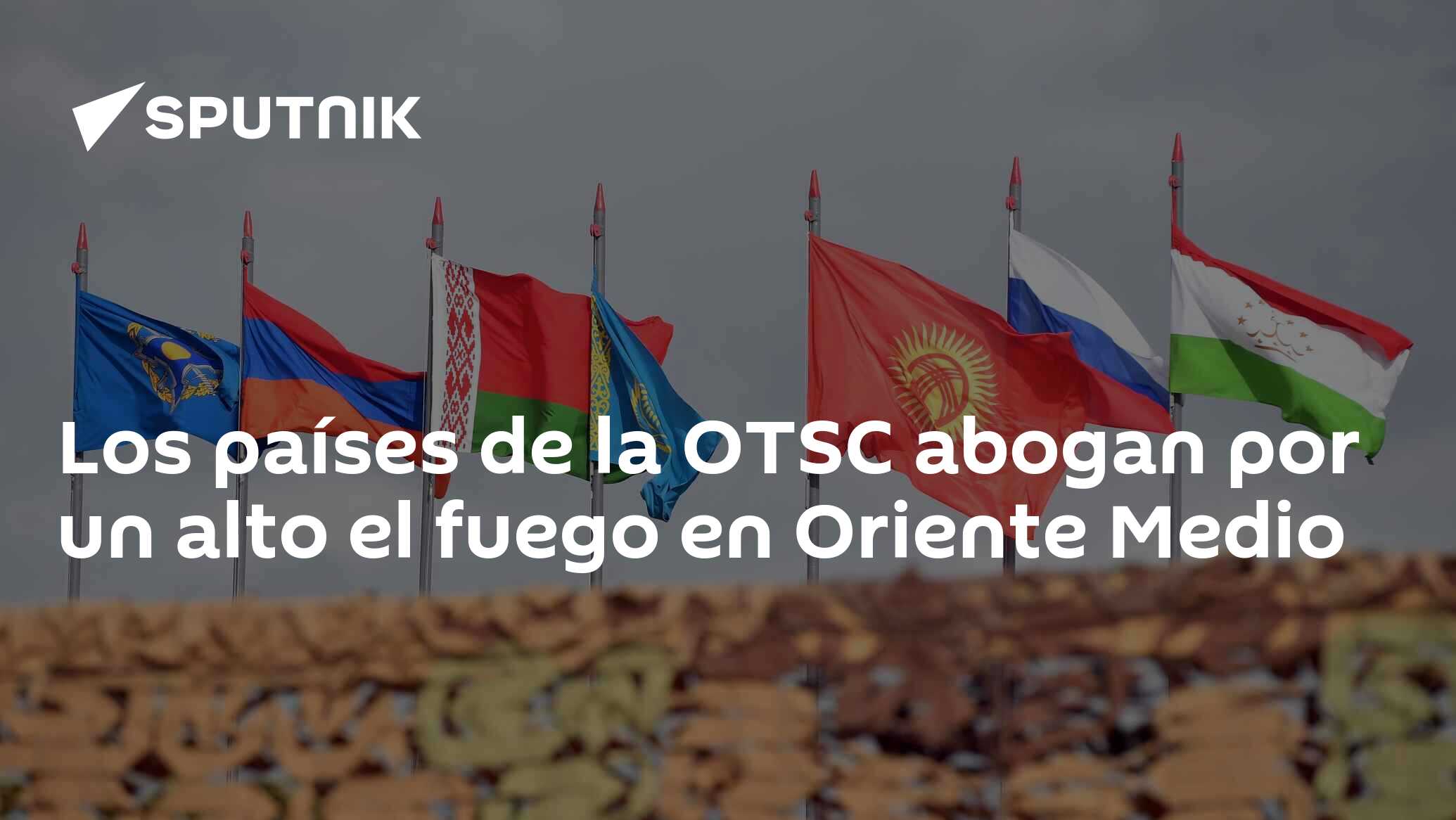 Los países de la OTSC abogan por un alto el fuego en Oriente Medio - 23 ...