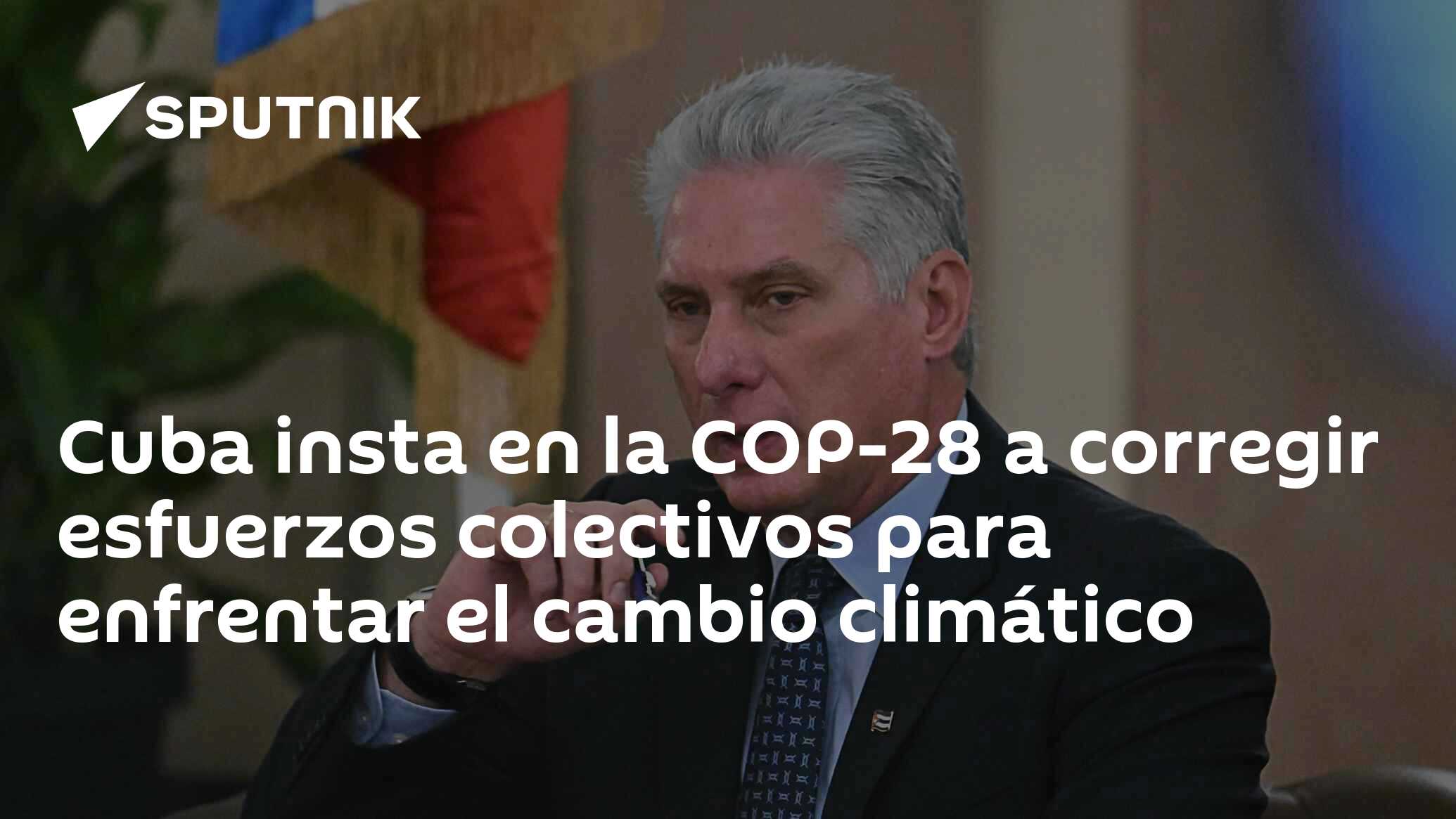 Cuba insta en la COP-28 a corregir esfuerzos colectivos para enfrentar ...
