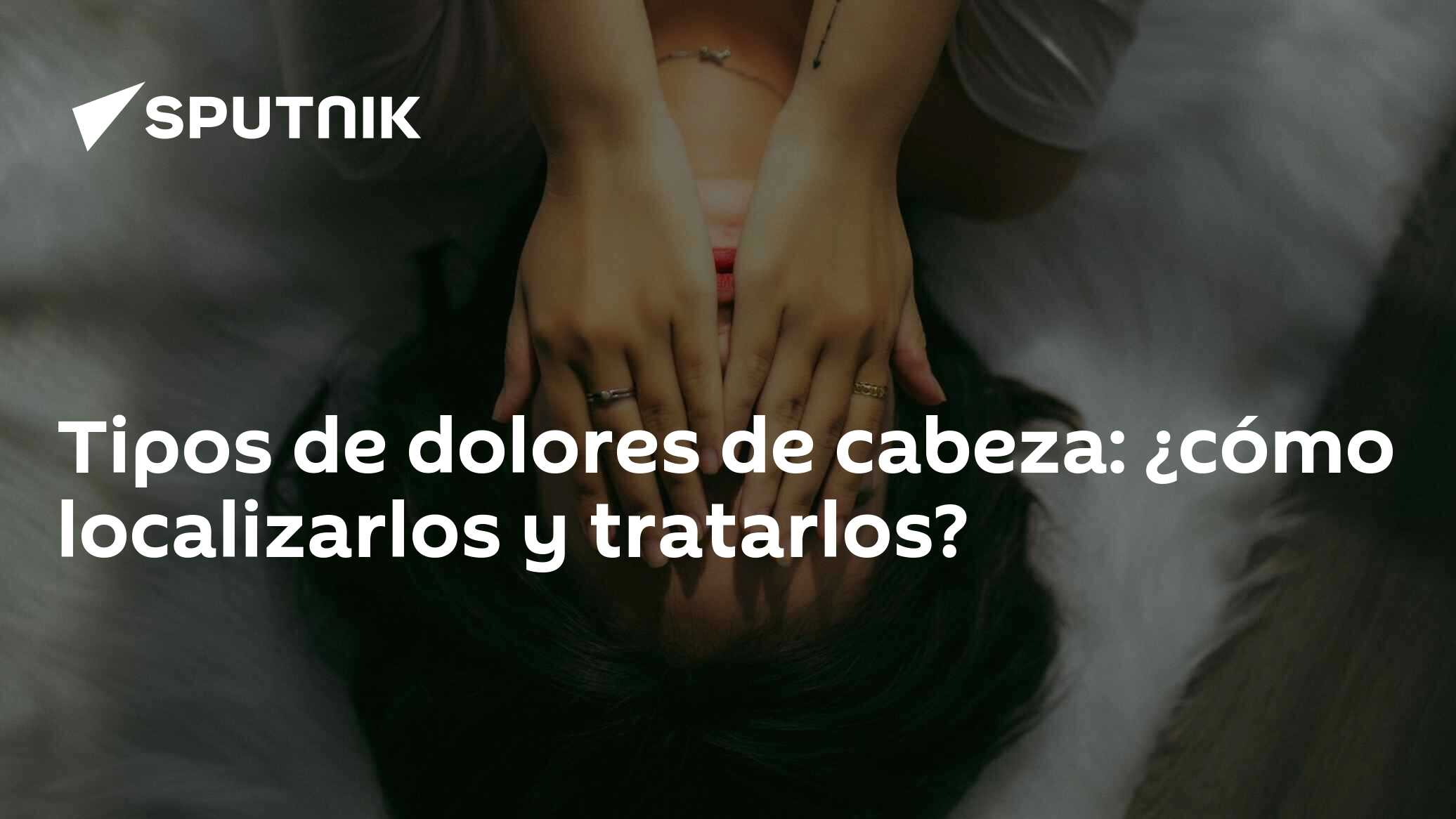 Tipos de dolores de cabeza: causas, localización, síntomas y tratamiento