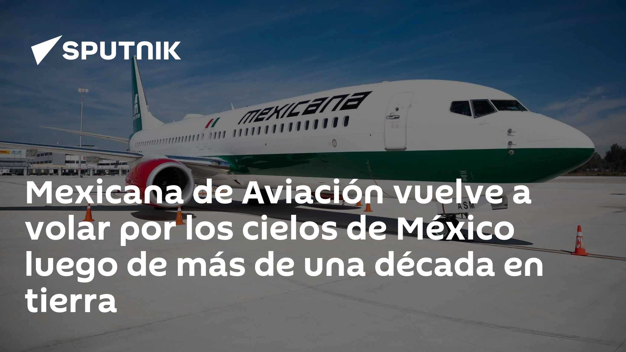Mexicana de Aviación vuelve a volar por los cielos de México luego de más de una década en ...