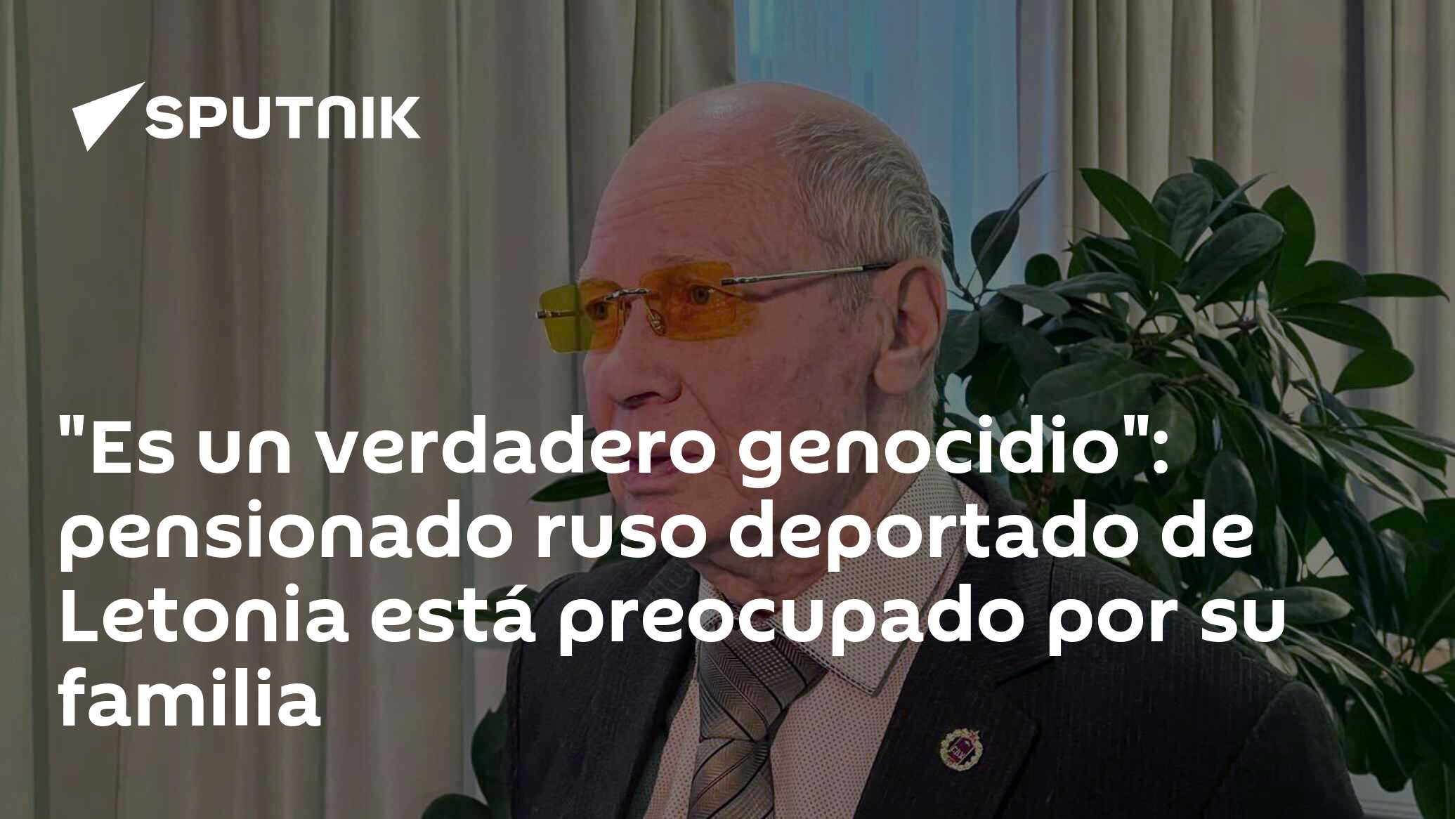 "Es un verdadero genocidio": pensionado ruso deportado de Letonia está ...