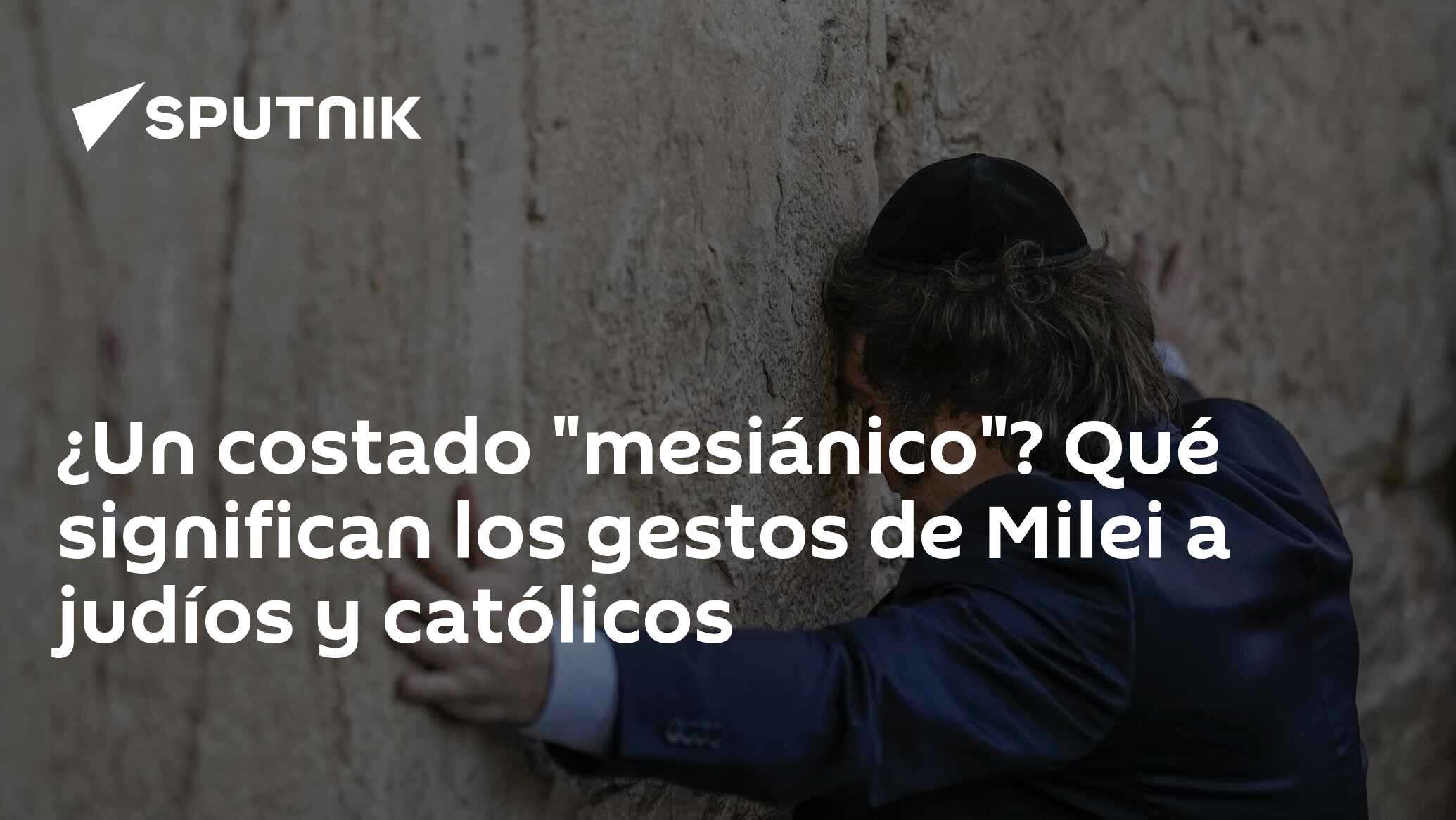 ¿Un costado "mesiánico"? Qué significan los gestos de Milei a judíos y ...