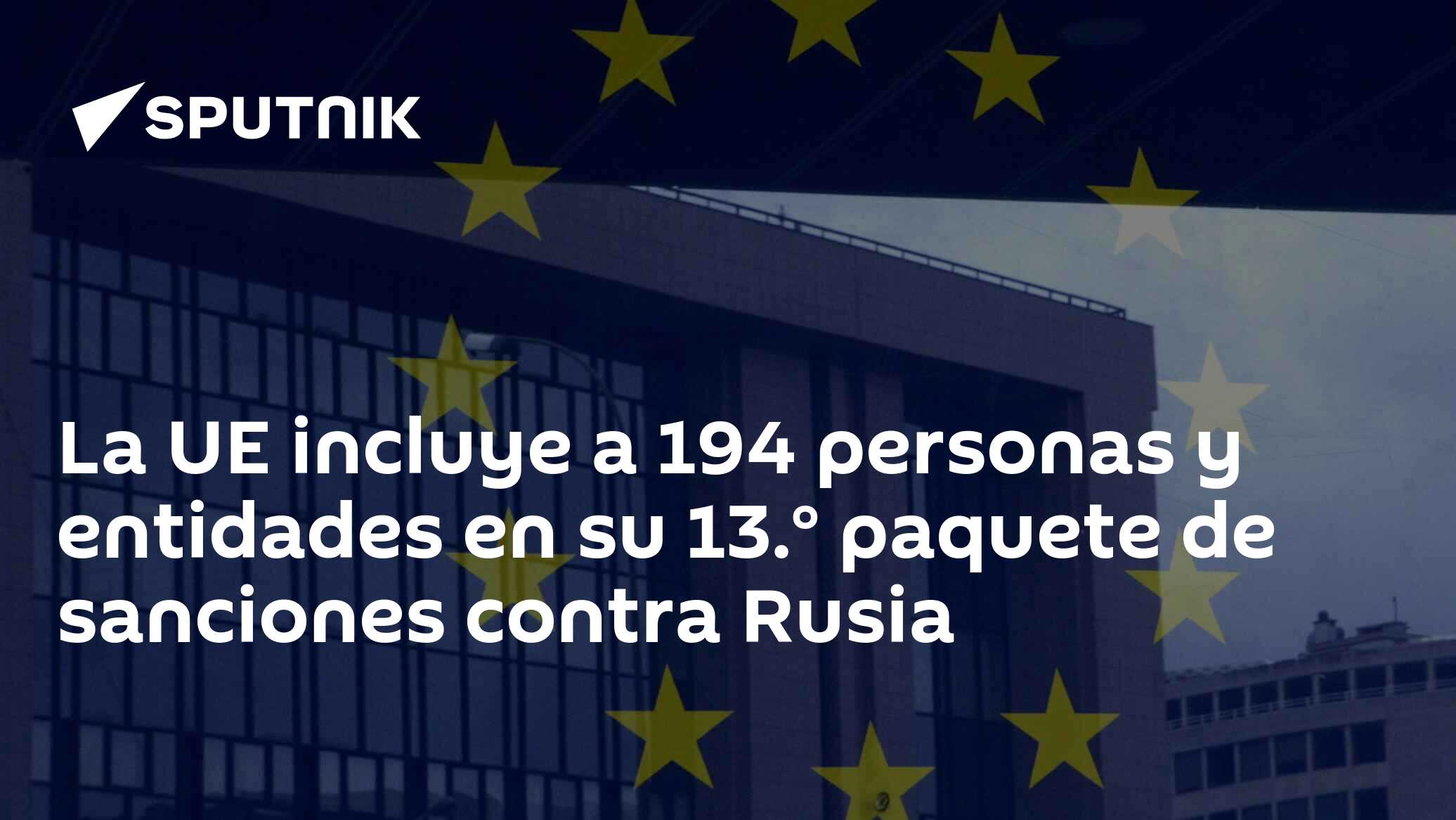 La UE incluye a 194 personas y entidades en su 13.° paquete de sanciones contra Rusia - 23.02. ...