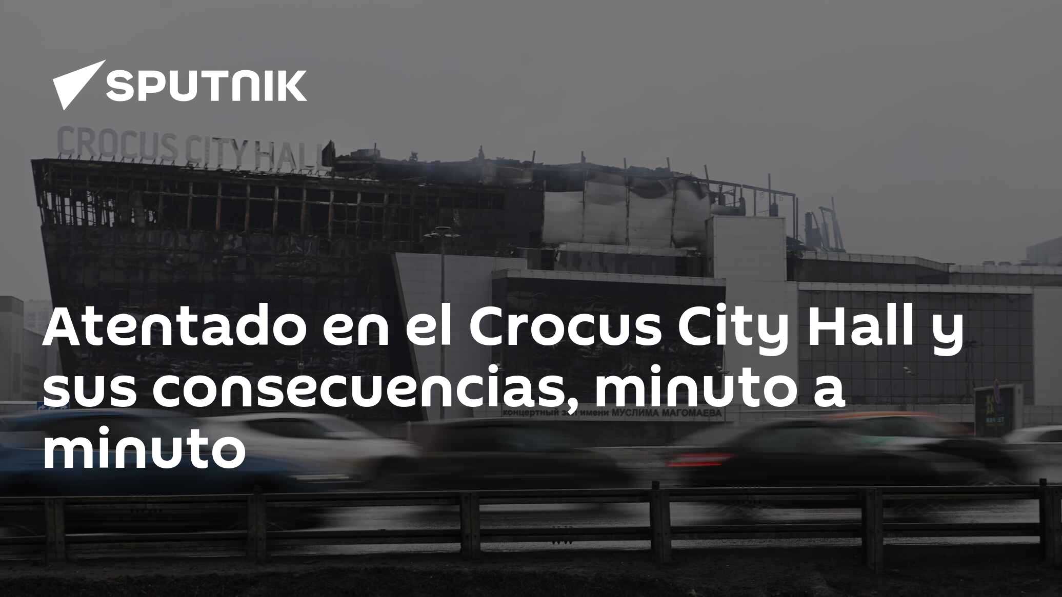 Atentado en el Crocus City Hall y sus consecuencias, minuto a minuto ...