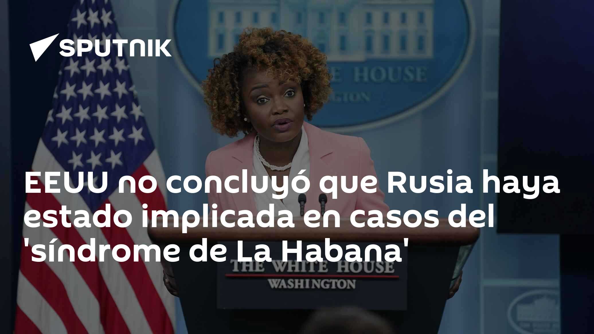 EEUU no concluyó que Rusia haya estado implicada en casos del 'síndrome ...