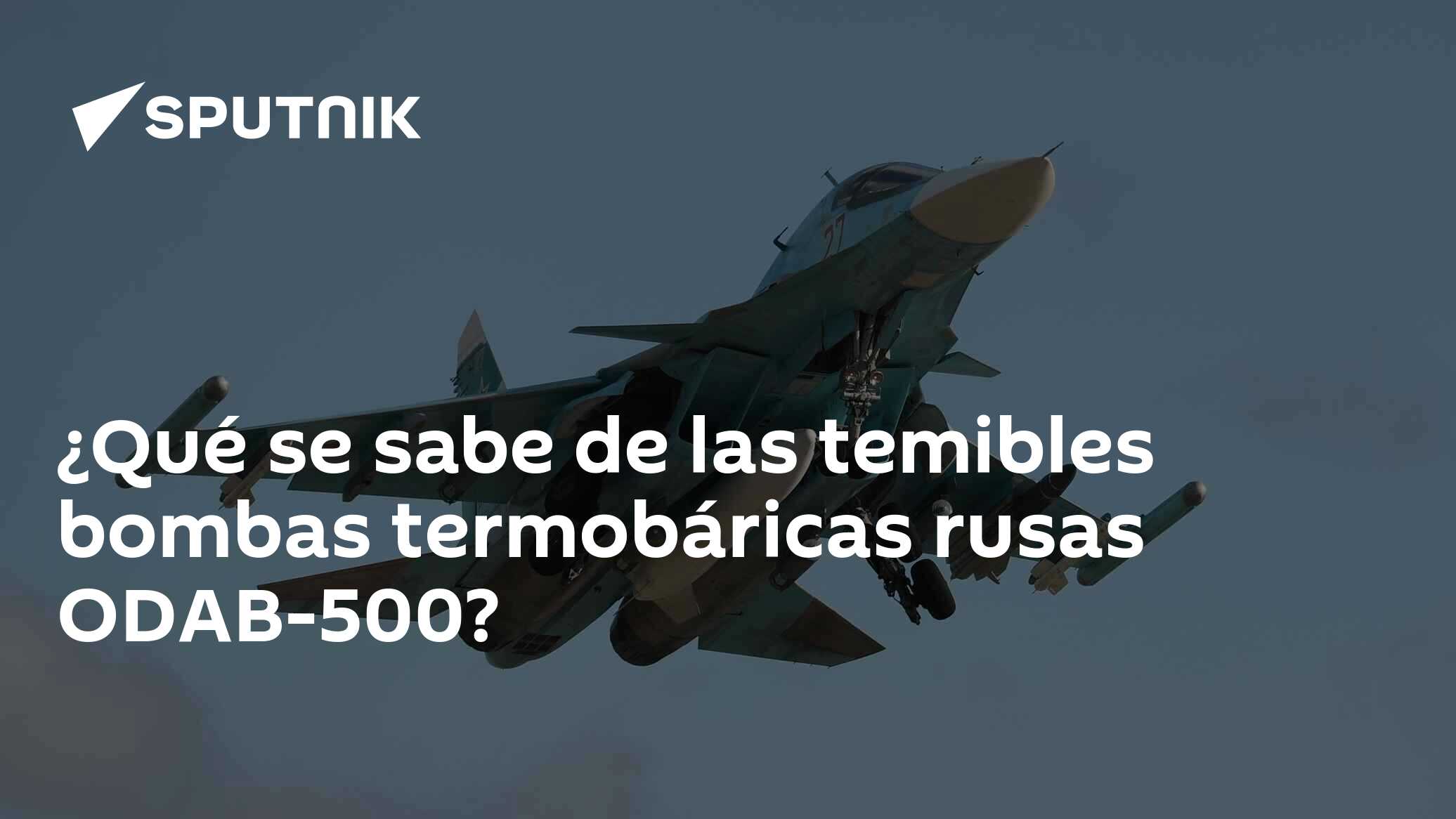 ¿Qué se sabe de las temibles bombas termobáricas rusas ODAB-500? - 04.04.2024, Sputnik Mundo