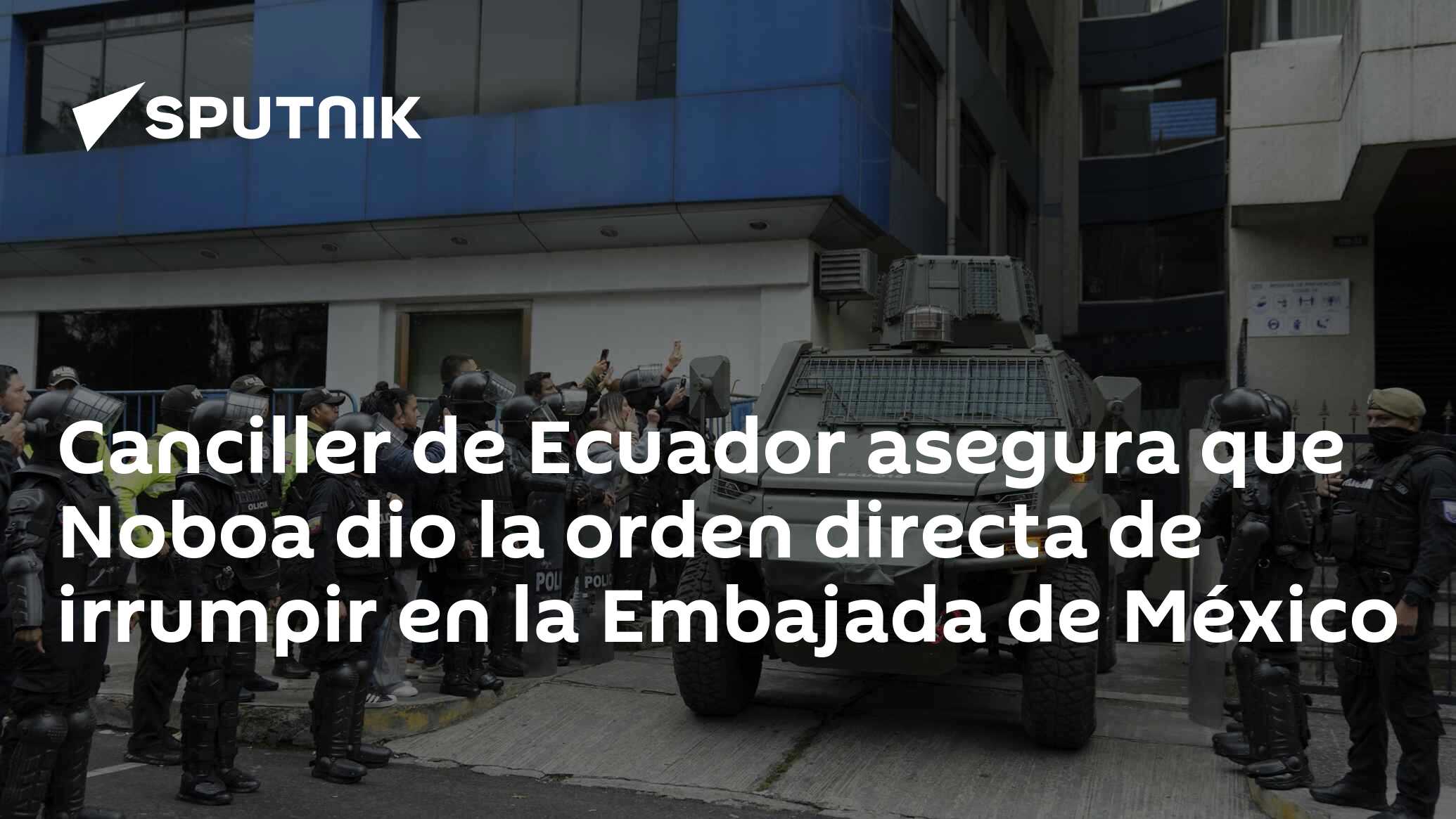 Canciller de Ecuador asegura que Noboa dio la orden directa de irrumpir ...