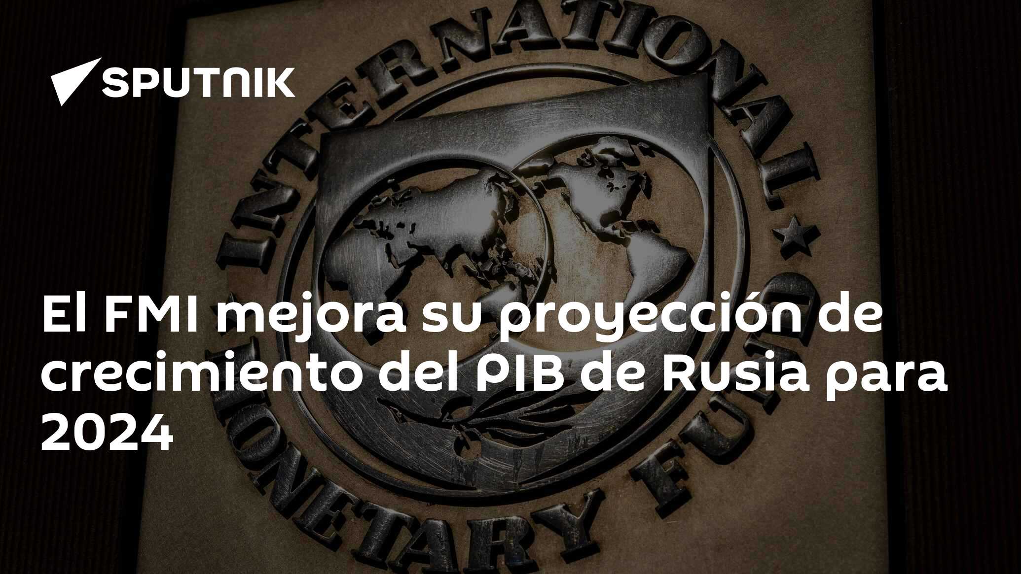El FMI mejora su proyección de crecimiento del PIB de Rusia para 2024 - 16.04.2024, Sputnik Mundo