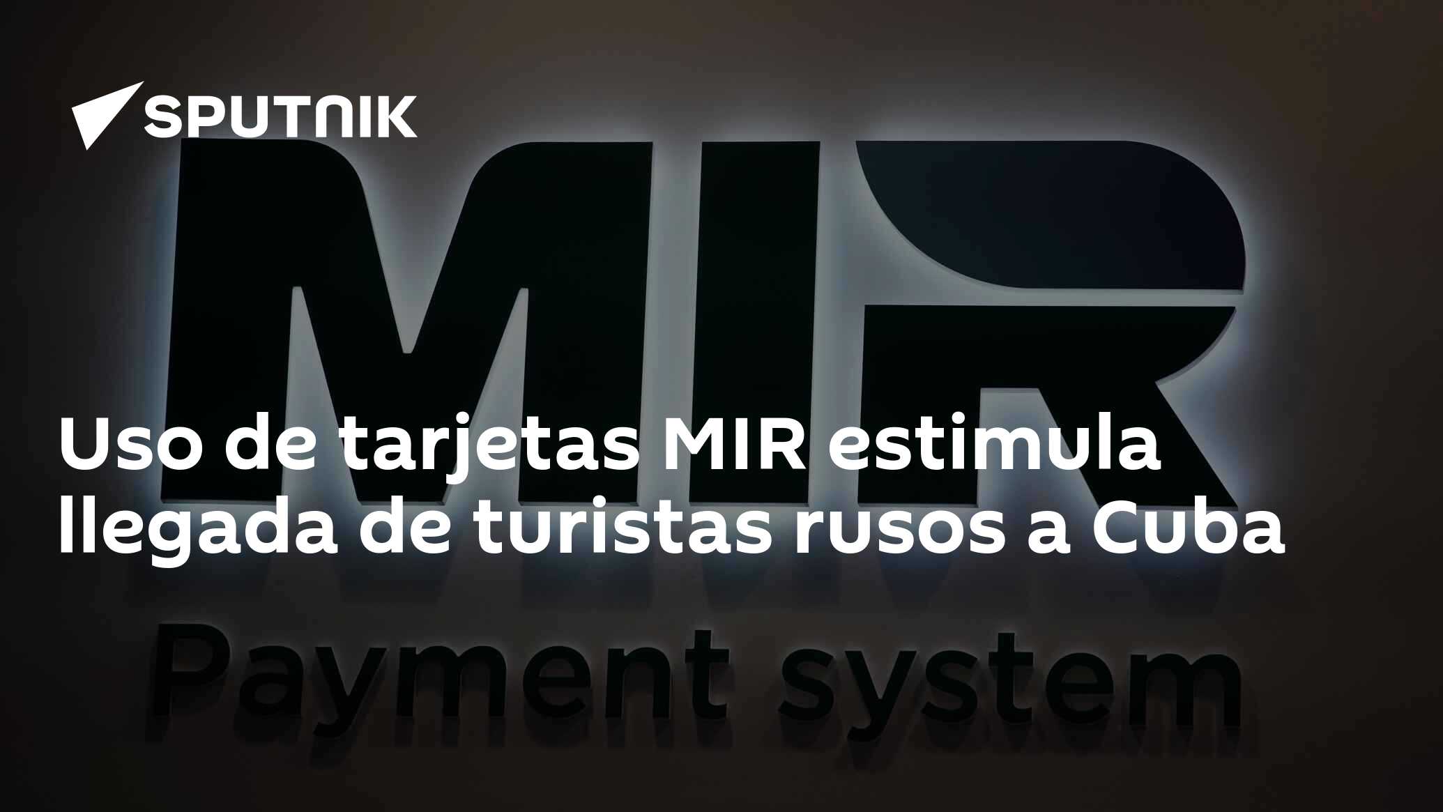 Uso de tarjetas MIR estimula llegada de turistas rusos a Cuba - 12.05. ...