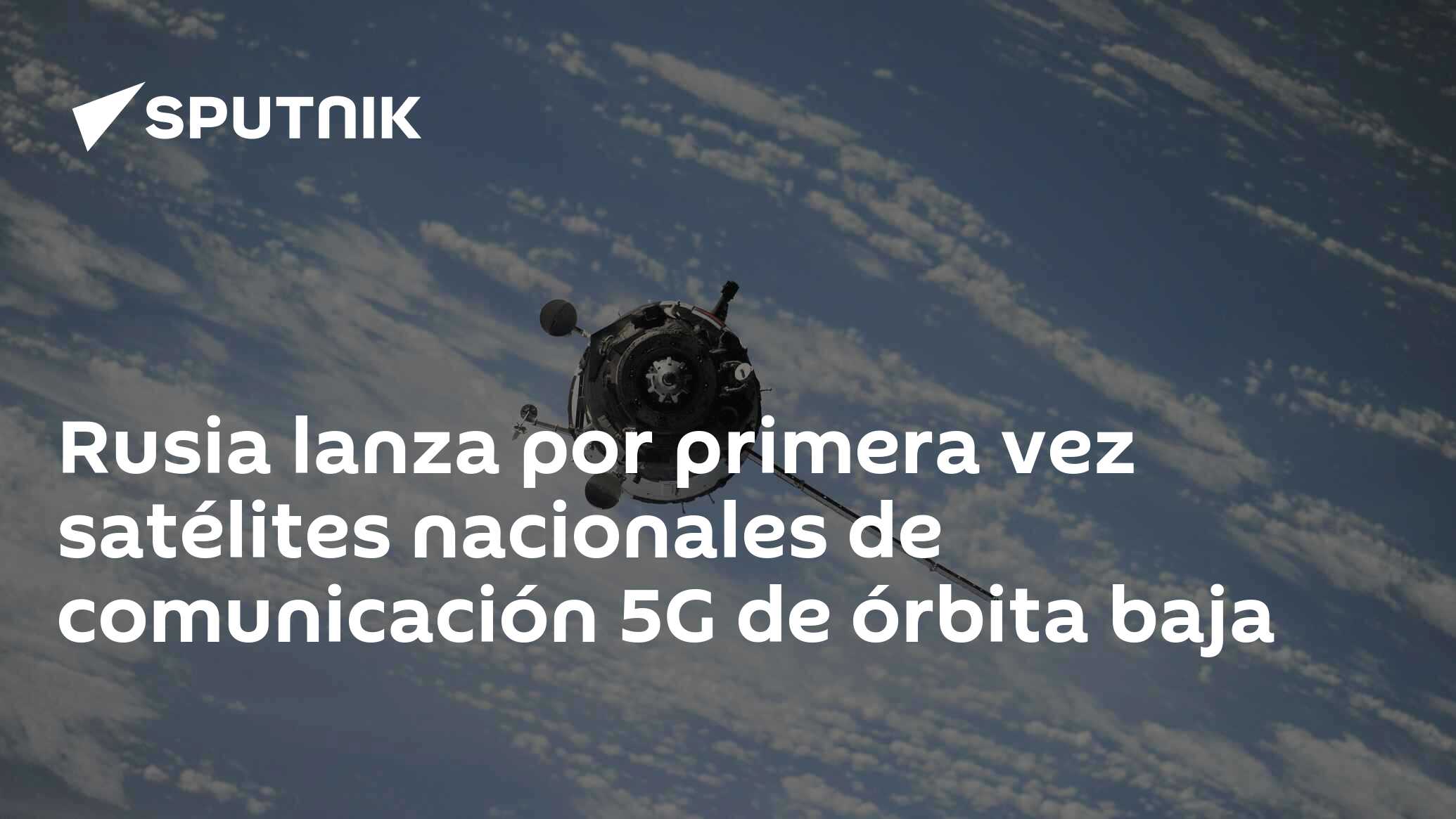 Rusia lanza por primera vez satélites nacionales de comunicación 5G de ...