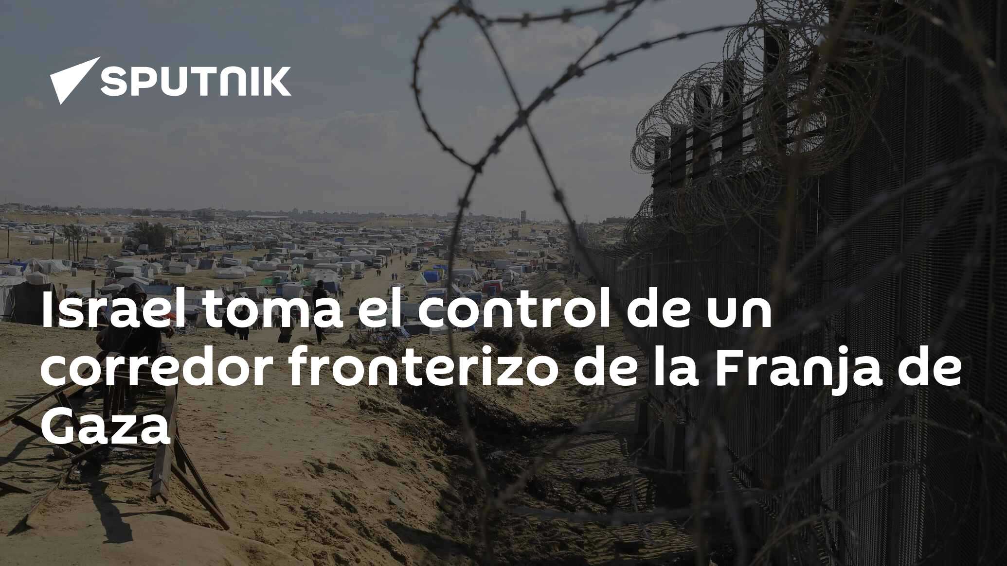 Israel toma el control de un corredor fronterizo de la Franja de Gaza ...