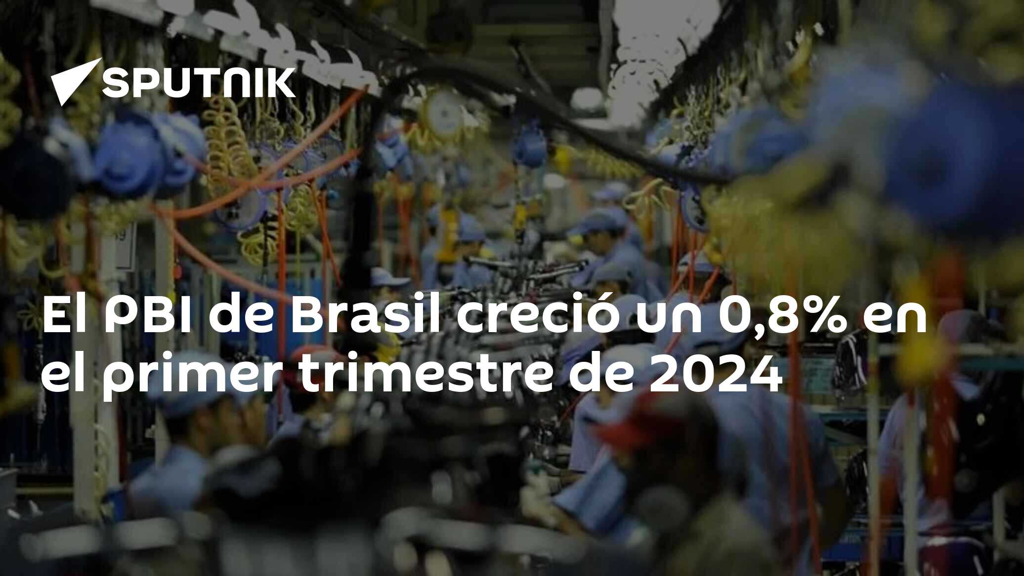 El PBI de Brasil creció un 0,8% en el primer trimestre de 2024 - 04.06. ...