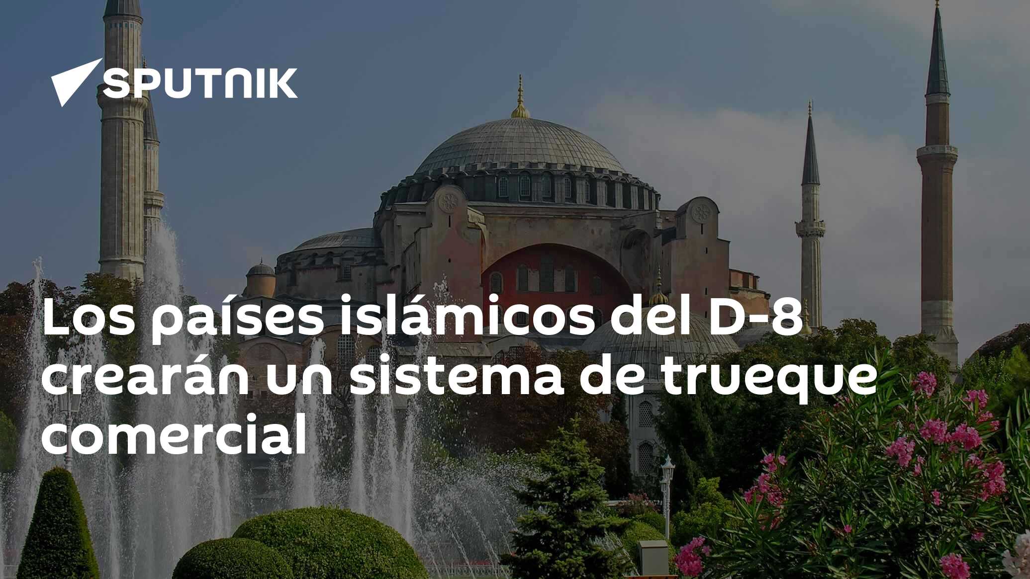 Los países islámicos del D-8 crearán un sistema de trueque comercial ...