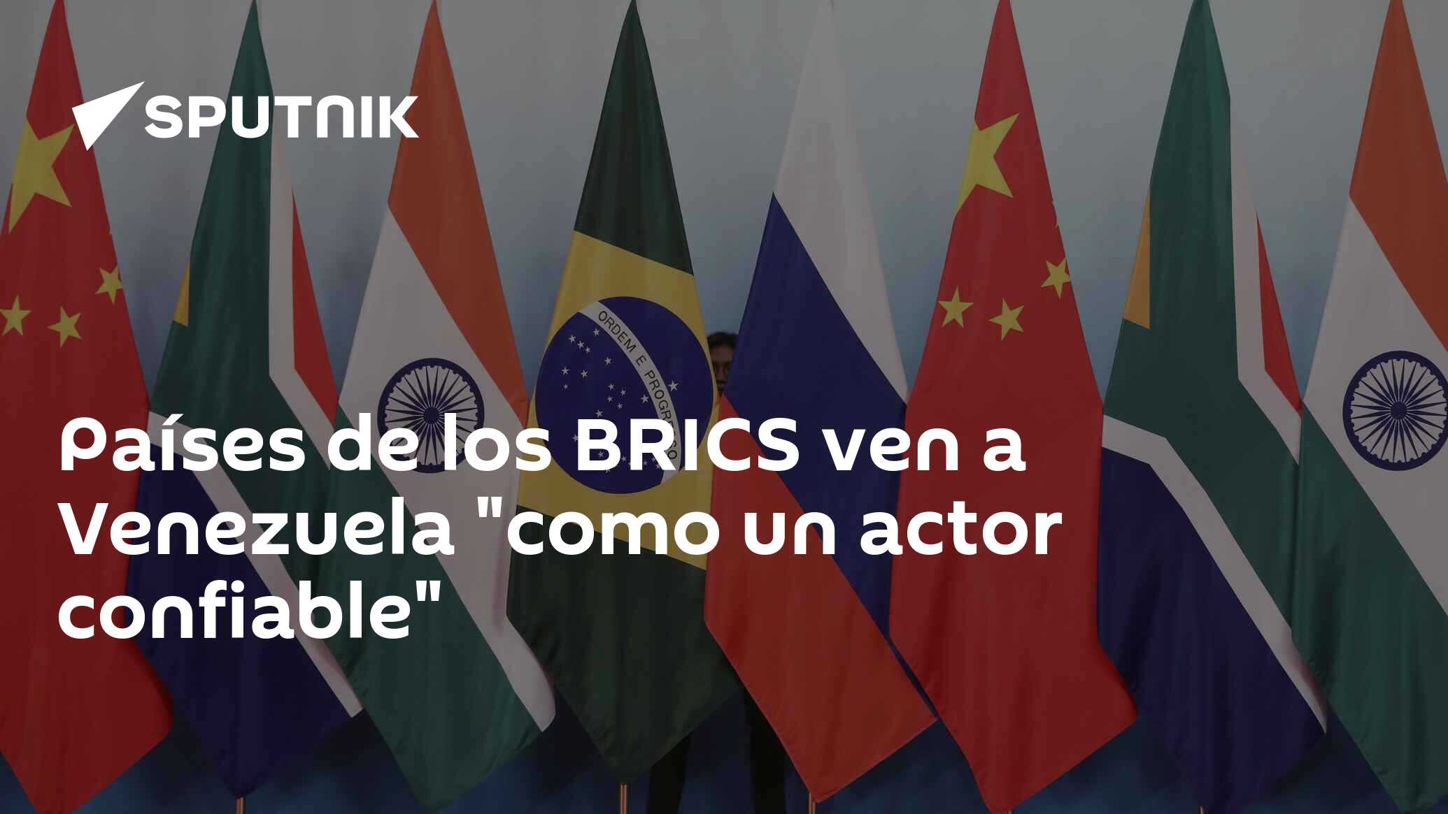Países de los BRICS ven a Venezuela "como un actor confiable" - 12.06. ...