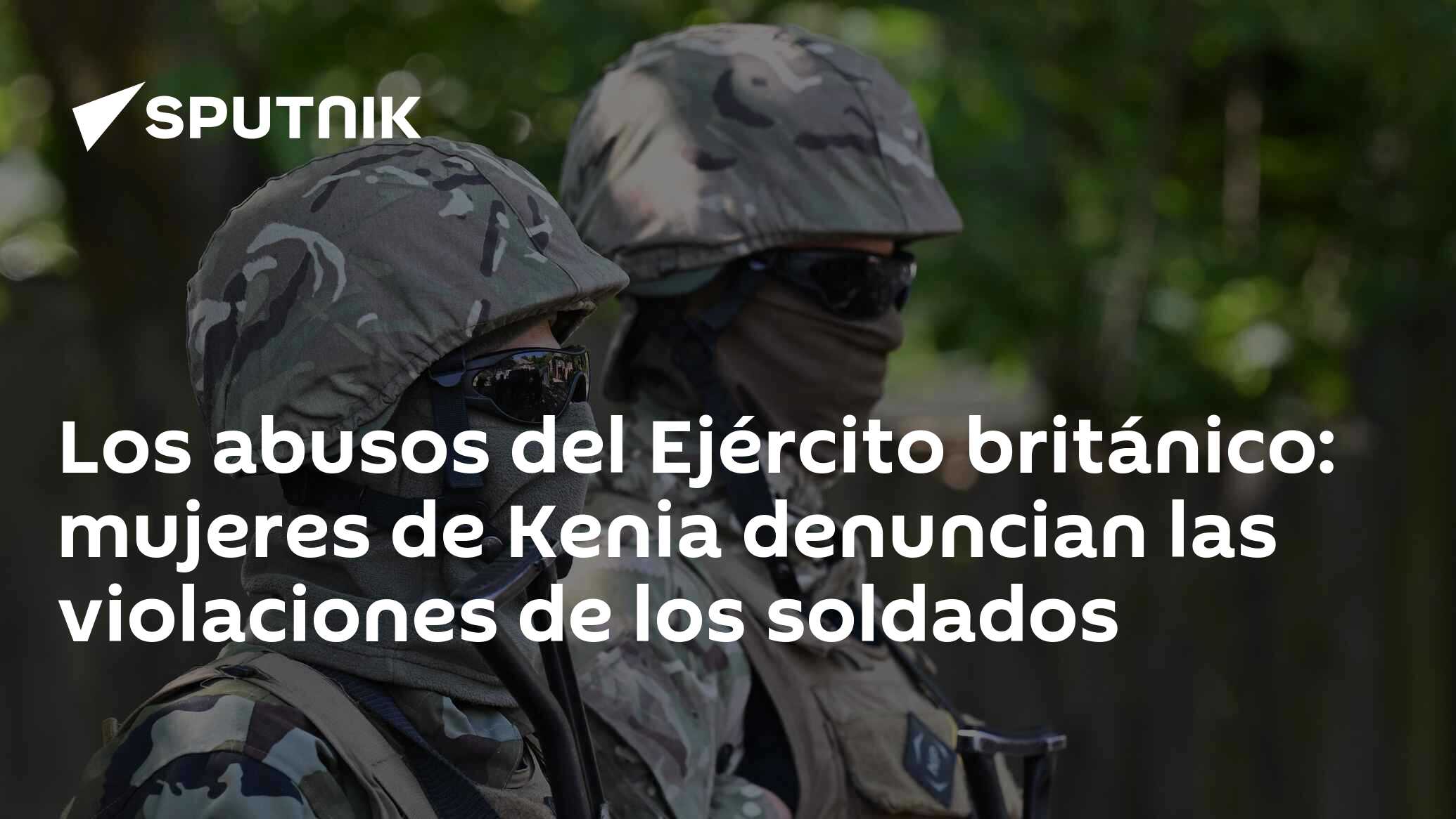 Los abusos del Ejército británico: mujeres de Kenia denuncian las ...