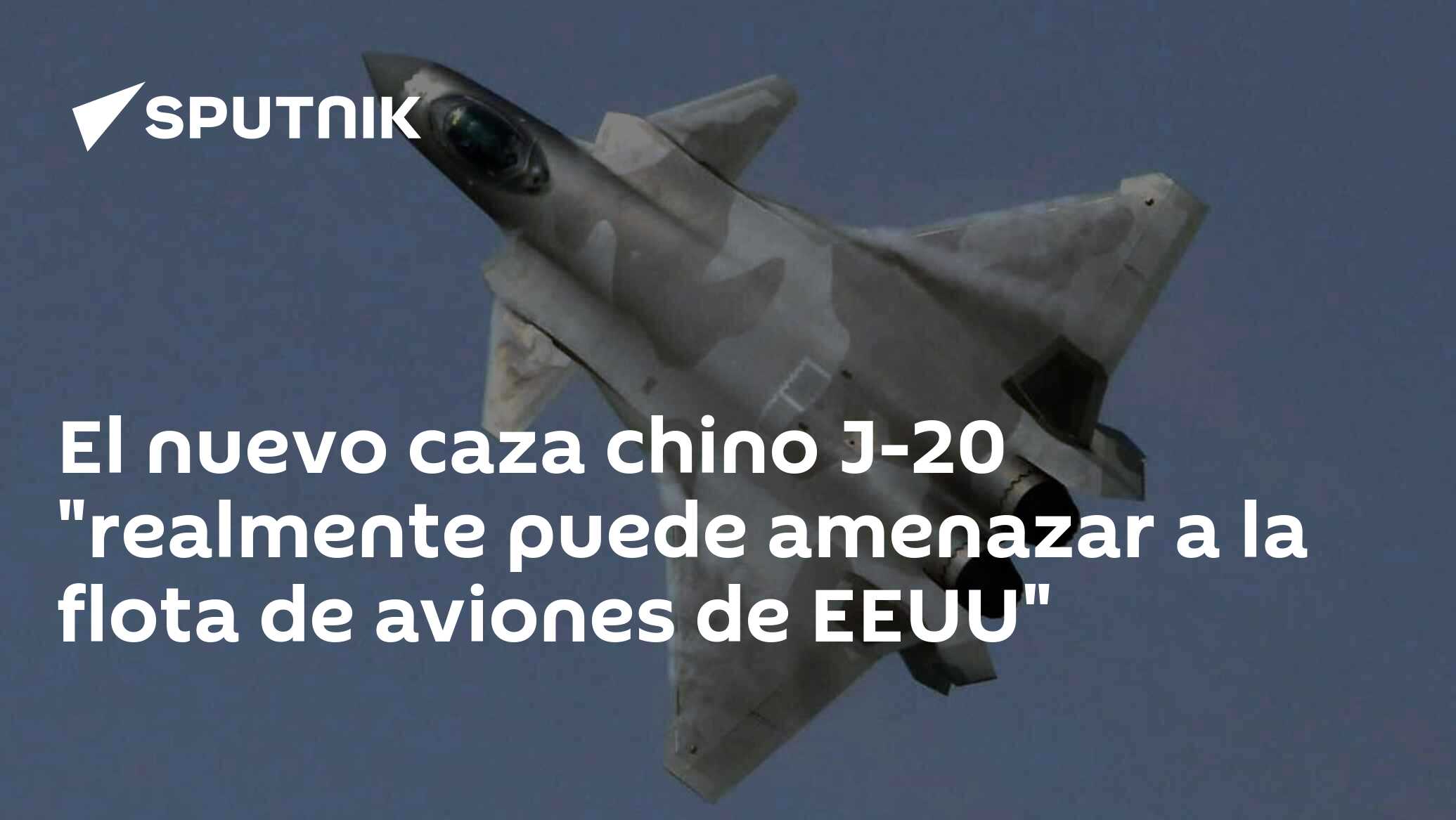 El nuevo caza chino J-20 "realmente puede amenazar a la flota de aviones de EEUU" - 25.06.2024 ...