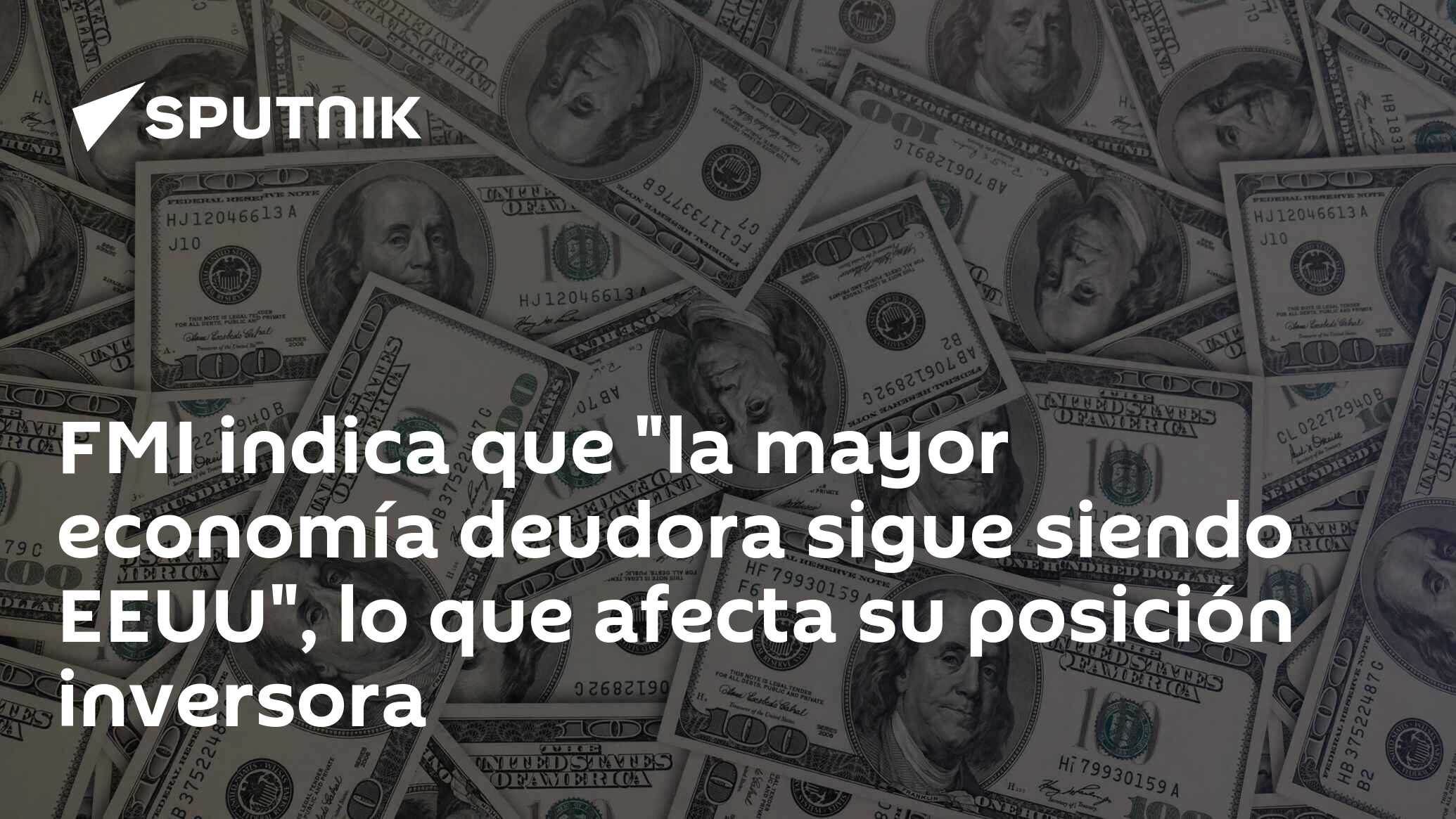 FMI indica que "la mayor economía deudora sigue siendo EEUU", lo que ...