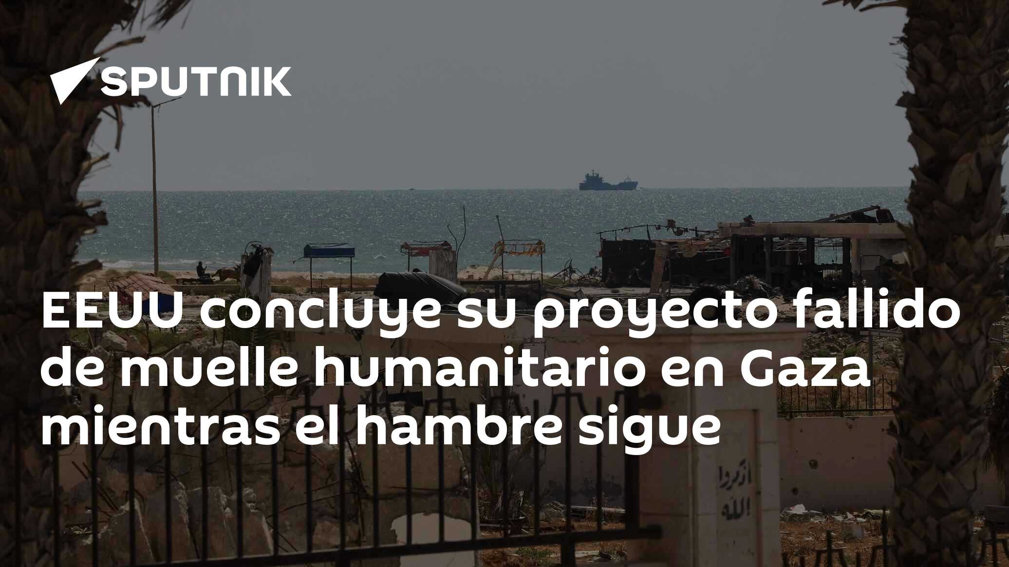 EEUU concluye su proyecto fallido de muelle humanitario en Gaza ...