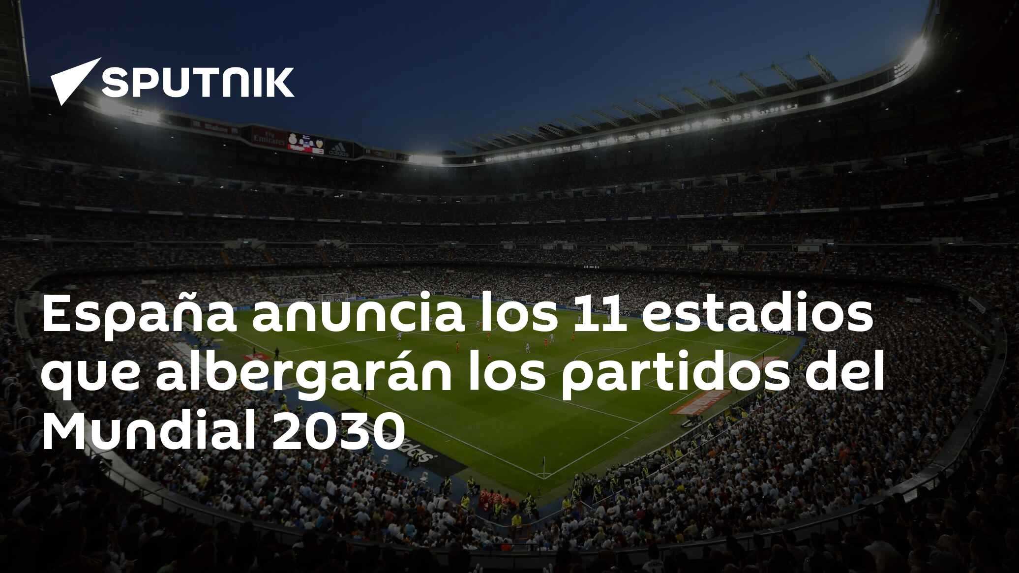 España anuncia los 11 estadios que albergarán los partidos del Mundial 2030 - 19.07.2024 ...