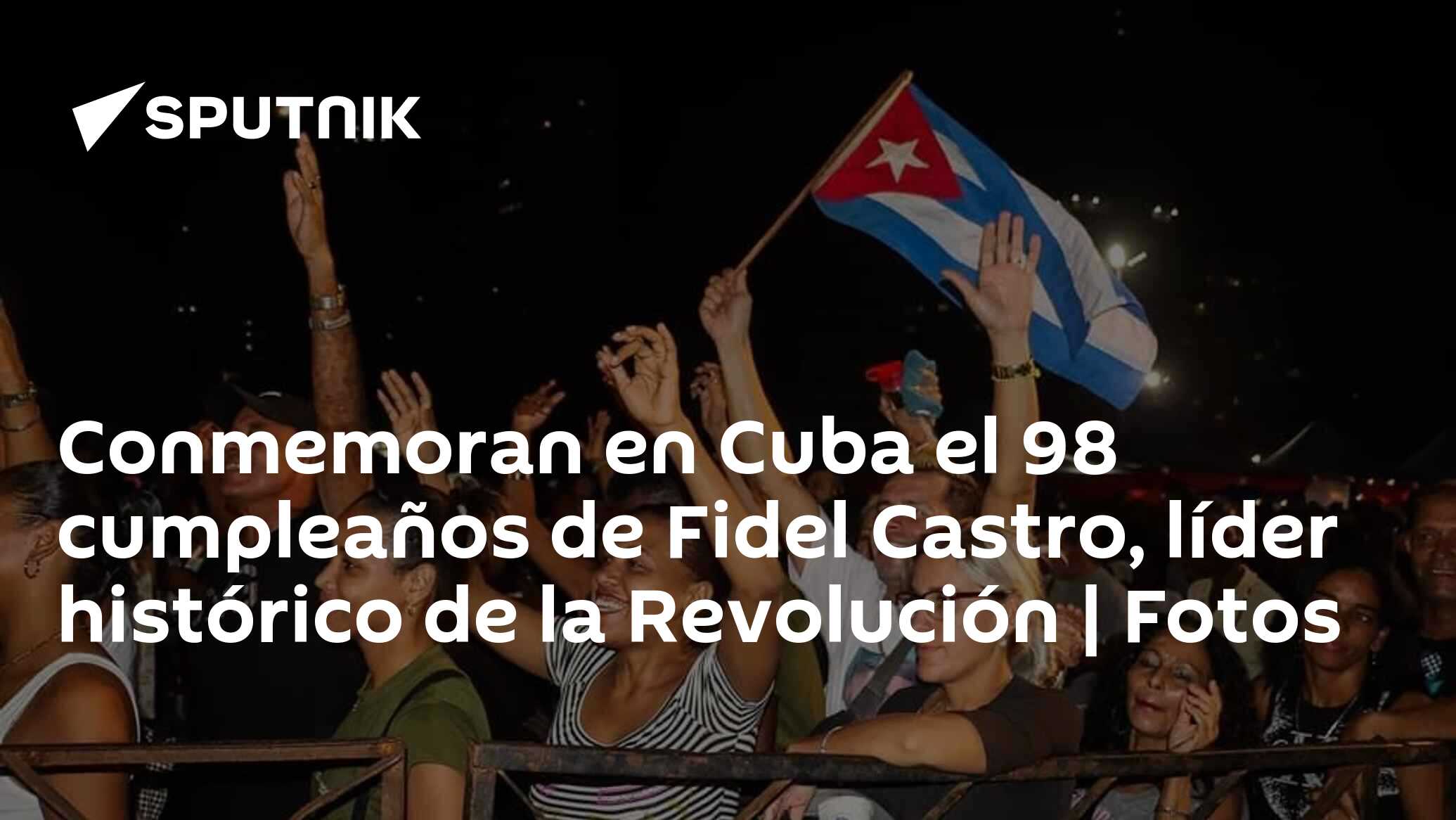 Conmemoran en Cuba el 98 cumpleaños de Fidel Castro, líder histórico de ...