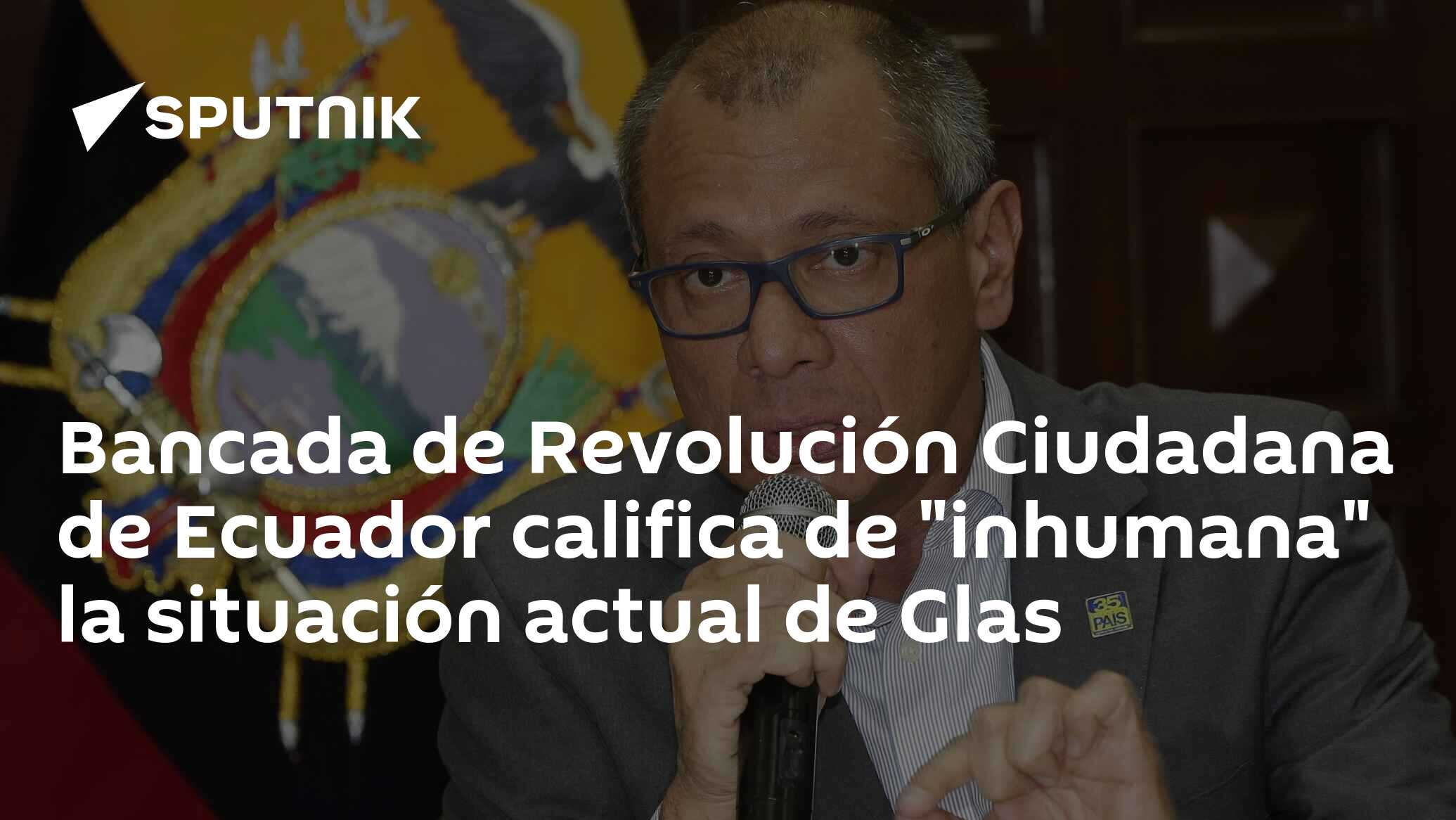 Bancada de Revolución Ciudadana de Ecuador califica de "inhumana" la ...