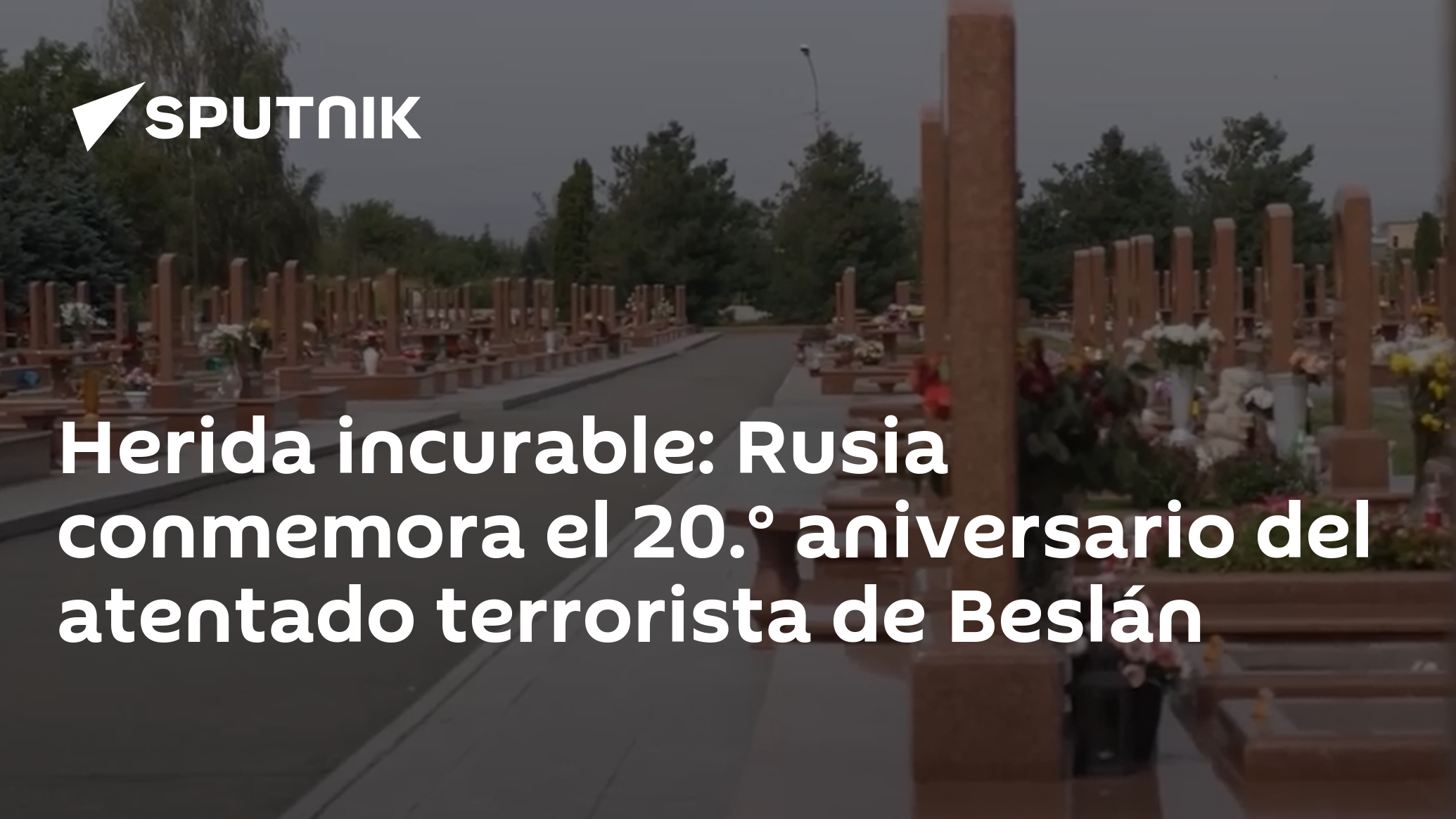 Herida incurable: Rusia conmemora el 20.° aniversario del atentado ...
