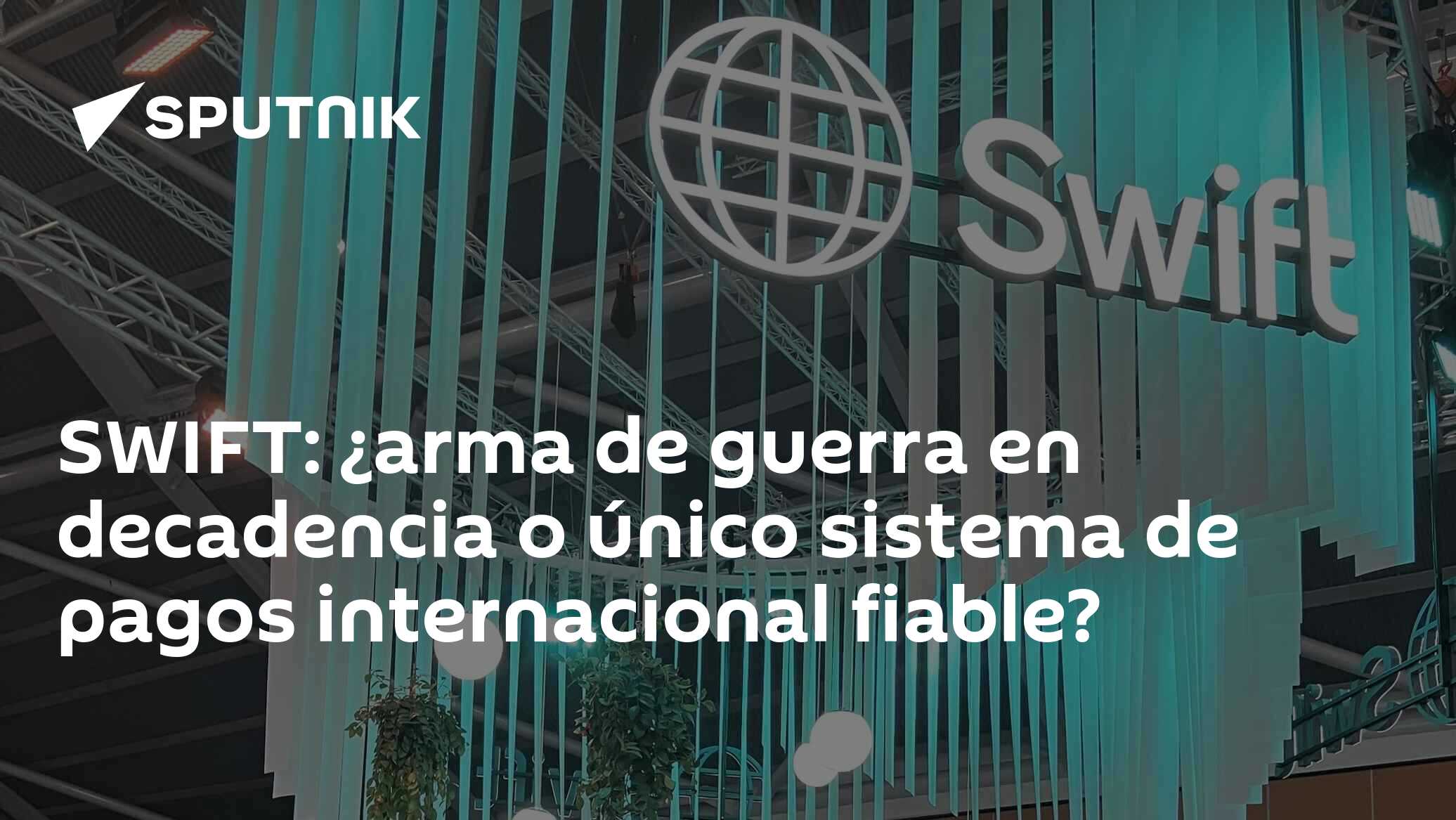 SWIFT: ¿arma de guerra en decadencia o único sistema de pagos ...