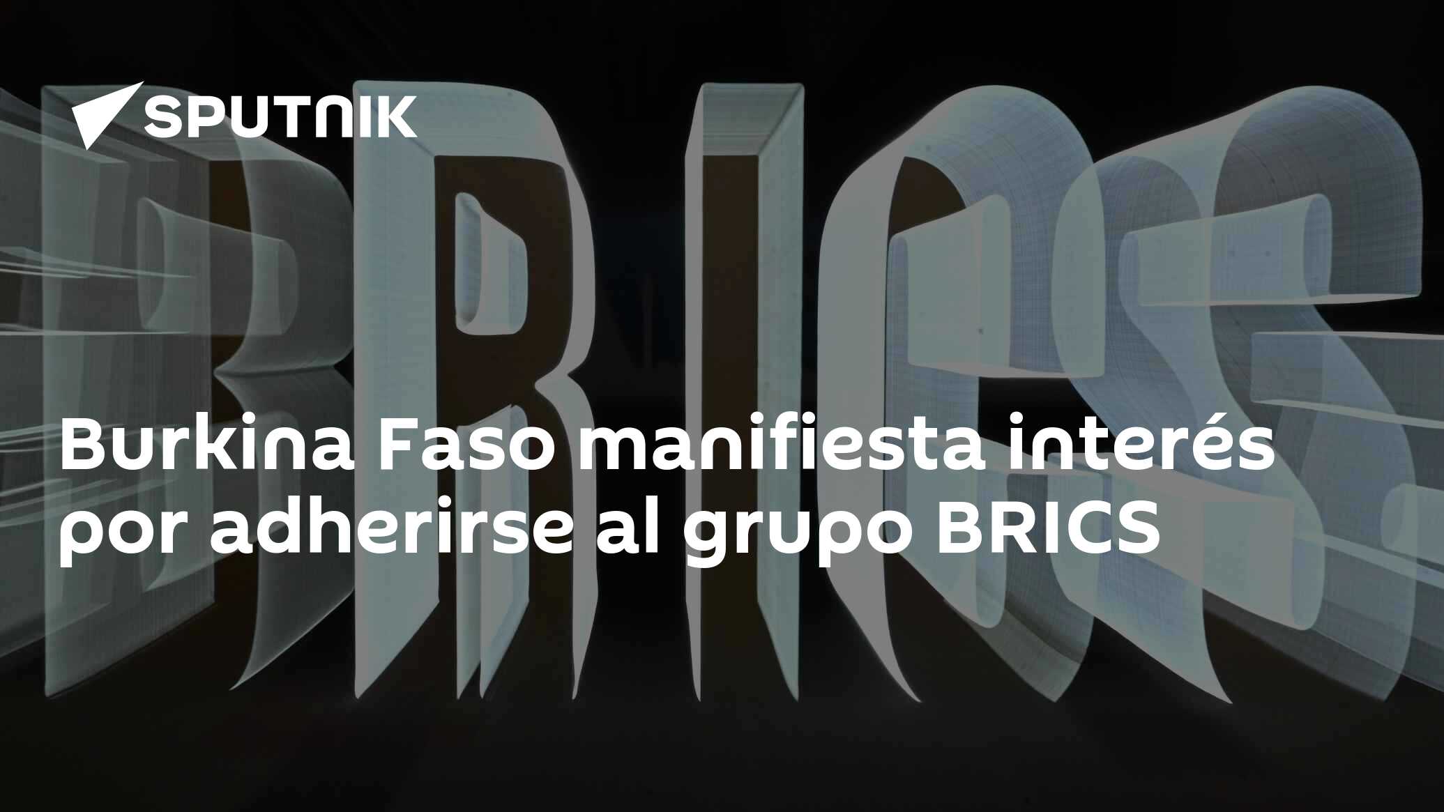 Burkina Faso manifiesta interés por adherirse al grupo BRICS - 24.09. ...