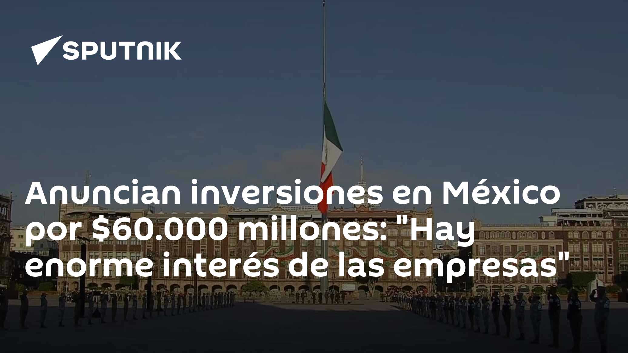 Anuncian inversiones en México por $60.000 millones: "Hay enorme ...