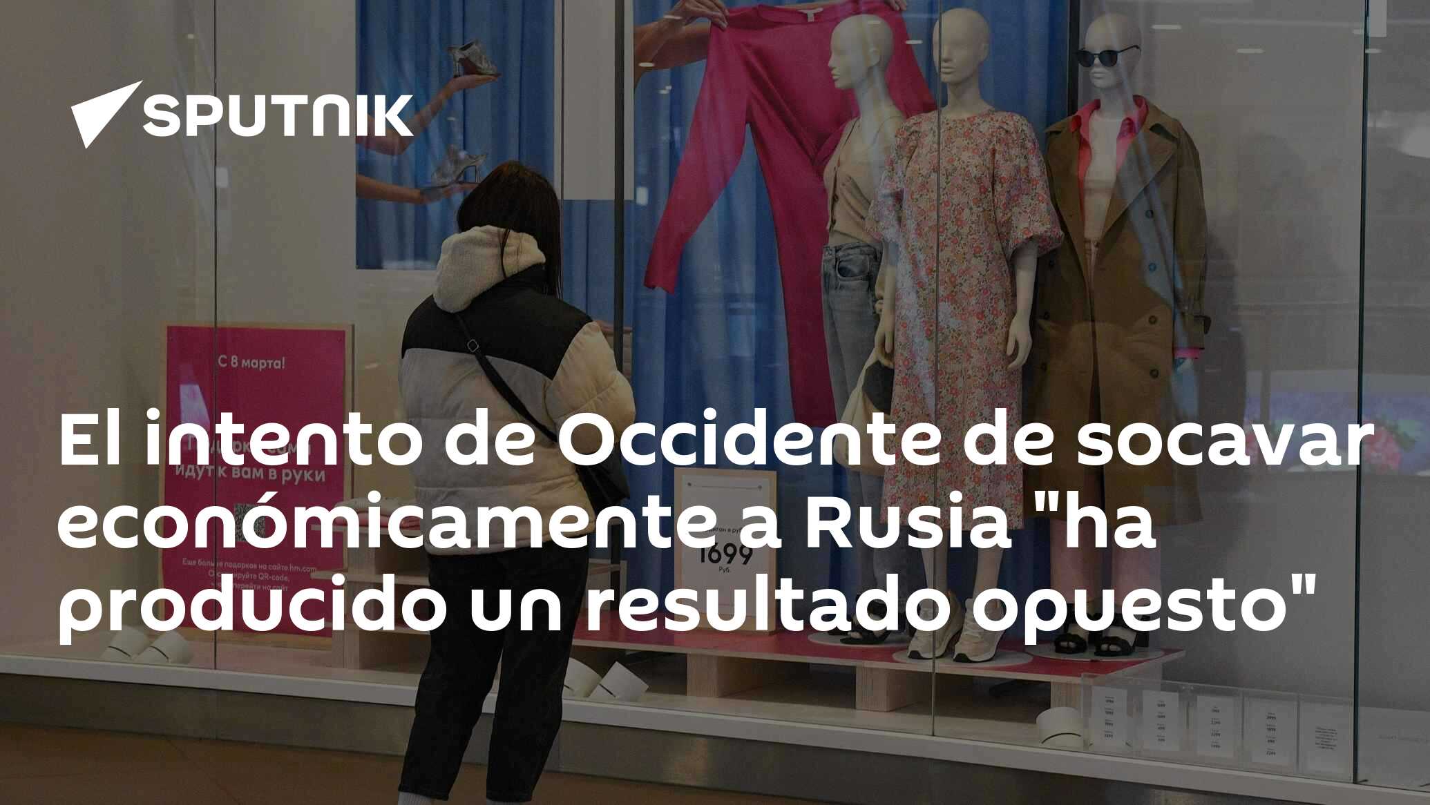 El intento de Occidente de socavar económicamente a Rusia "ha producido ...