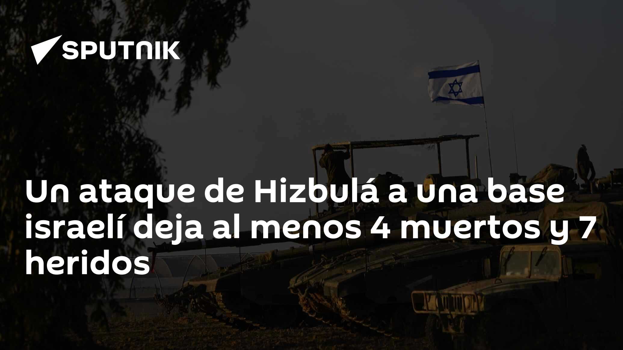 Un ataque de Hizbulá a una base israelí deja al menos 4 muertos y 7 ...
