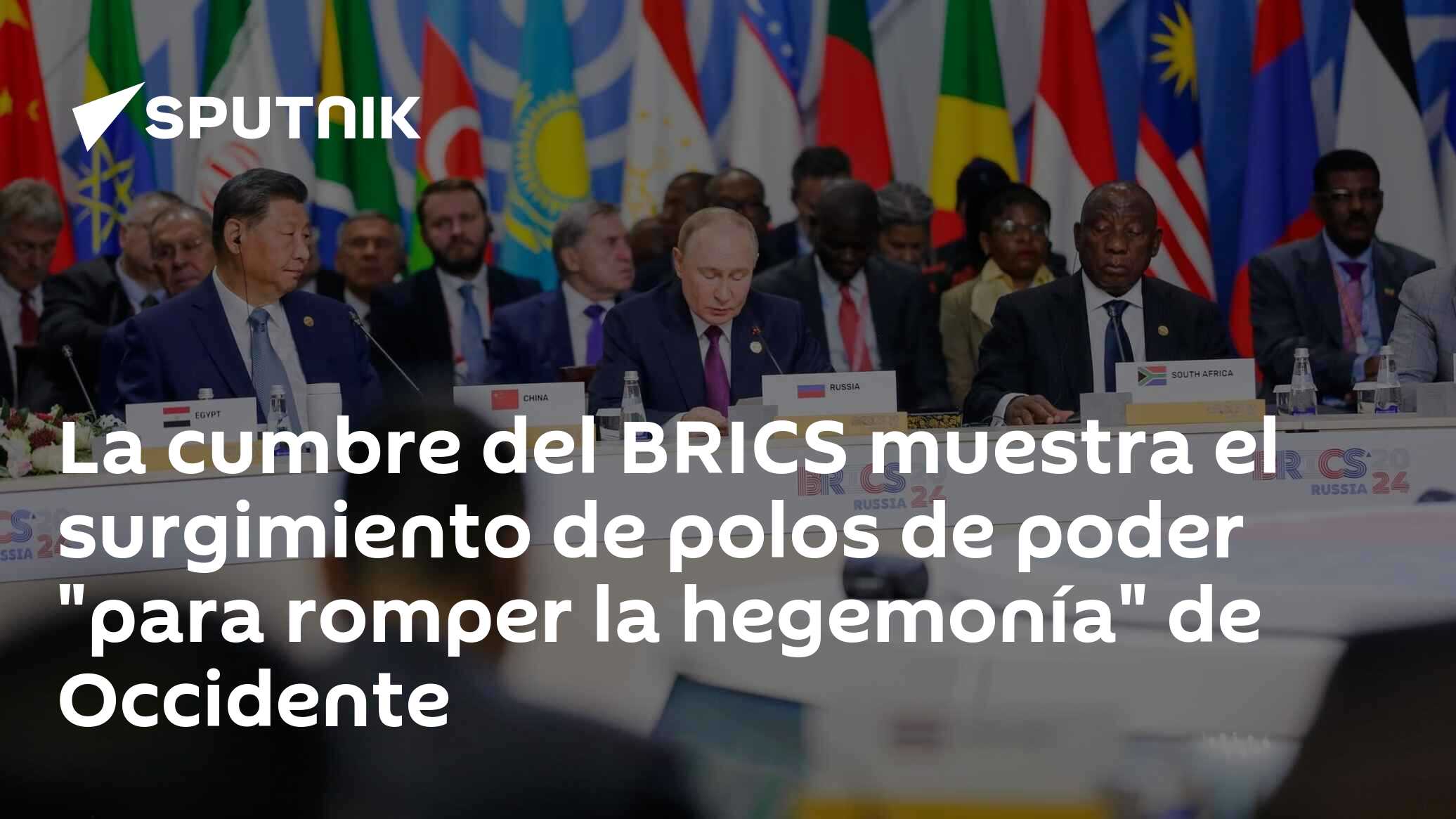 La cumbre del BRICS muestra el surgimiento de polos de poder "para romper la hegemonía" de ...