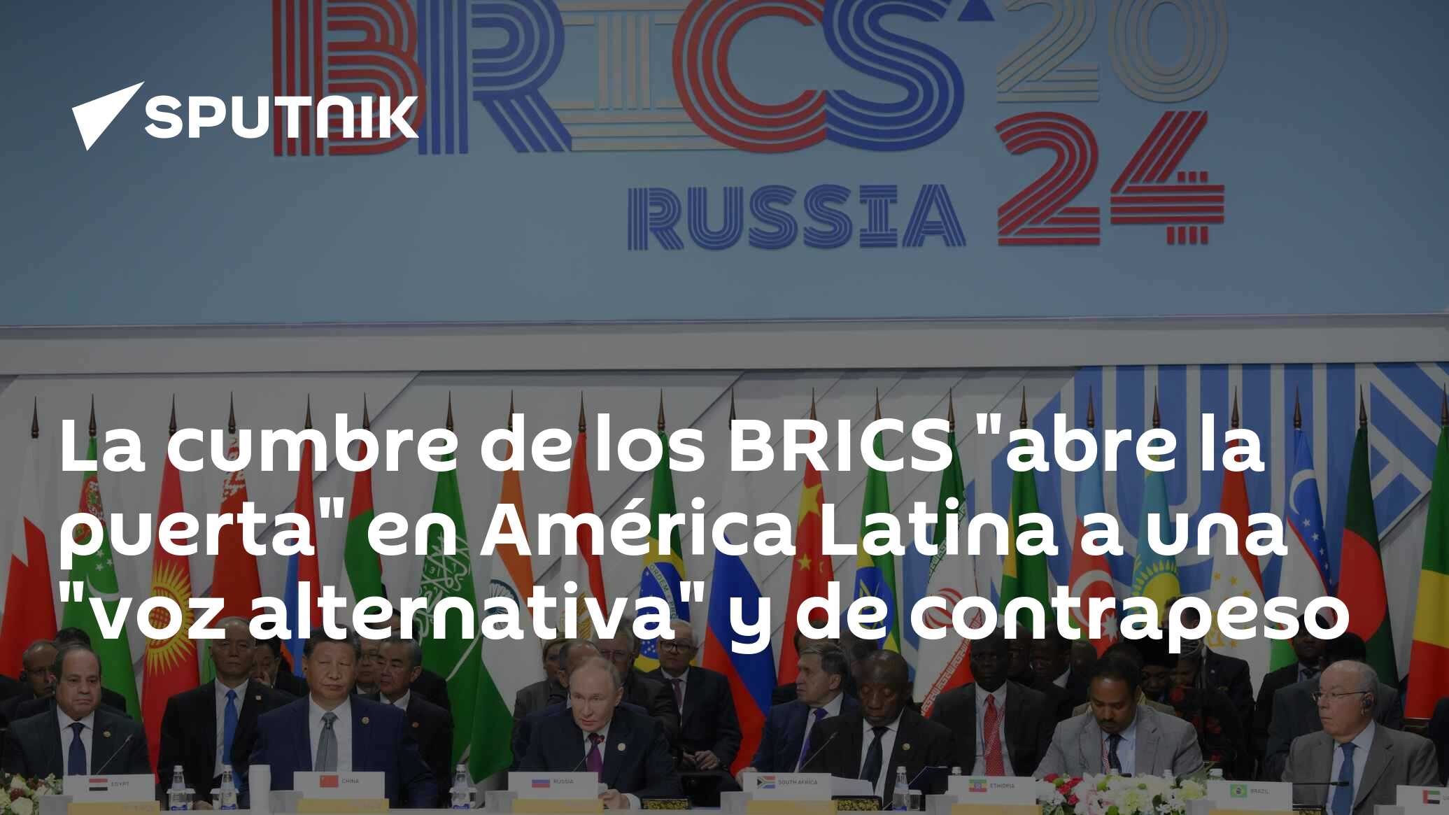 La cumbre de los BRICS "abre la puerta" en América Latina a una "voz alternativa" y de ...