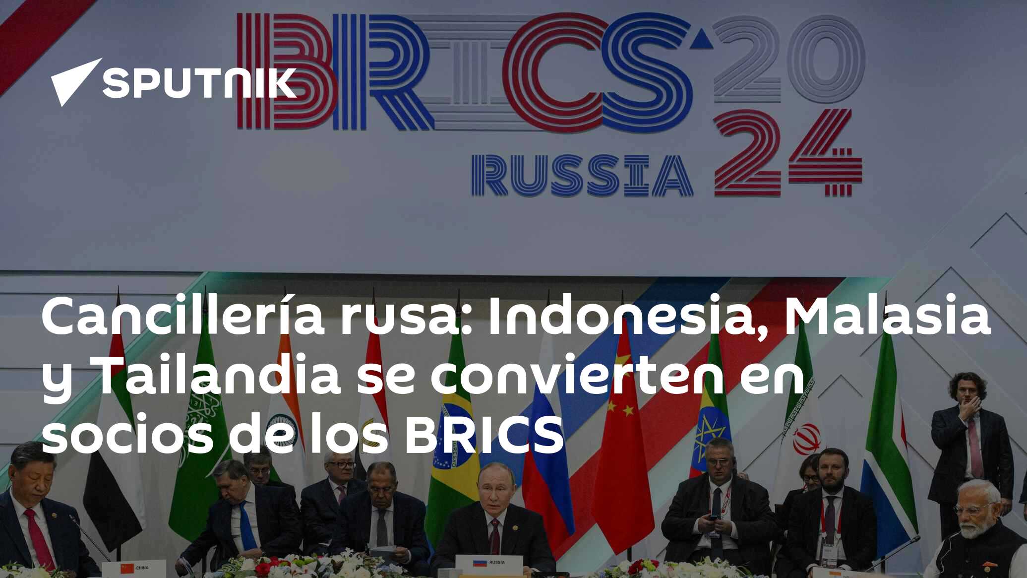 Cancillería rusa: Indonesia, Malasia y Tailandia se convierten en socios de los BRICS - 15.11. ...