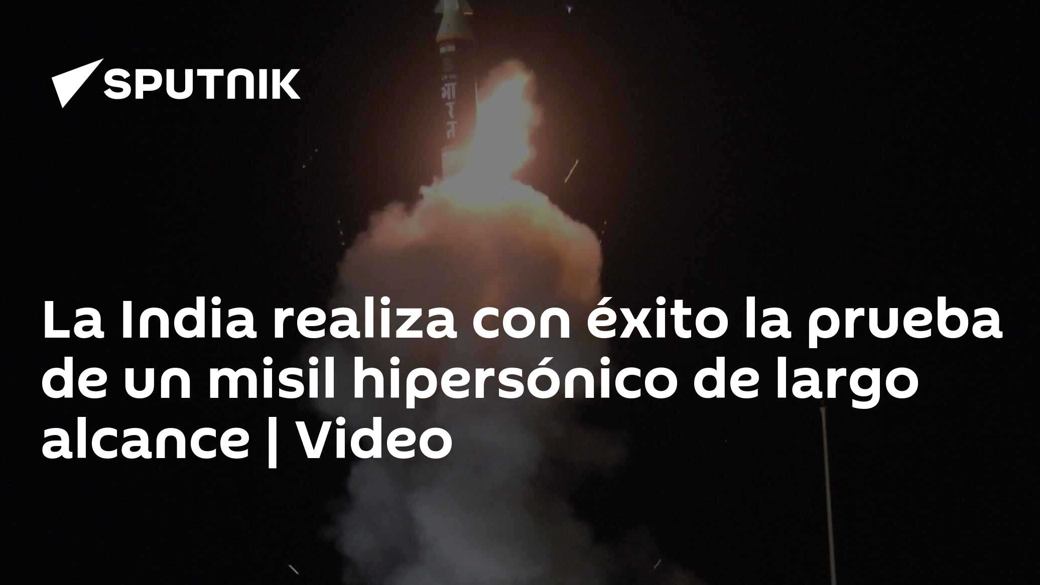 La India realiza con éxito la prueba de un misil hipersónico de largo alcance | Video - 17.11. ...